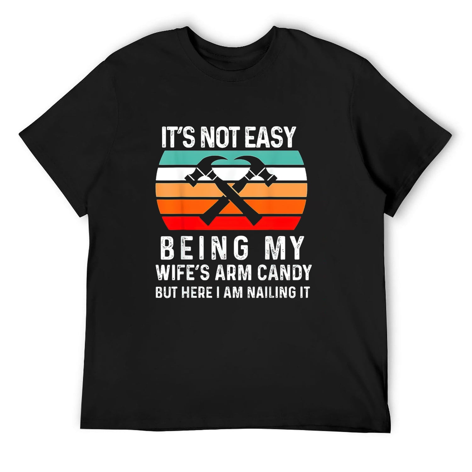 It's Not Easy Being My Wife's Arm Candy Husband Father's Day T-Shirt ...