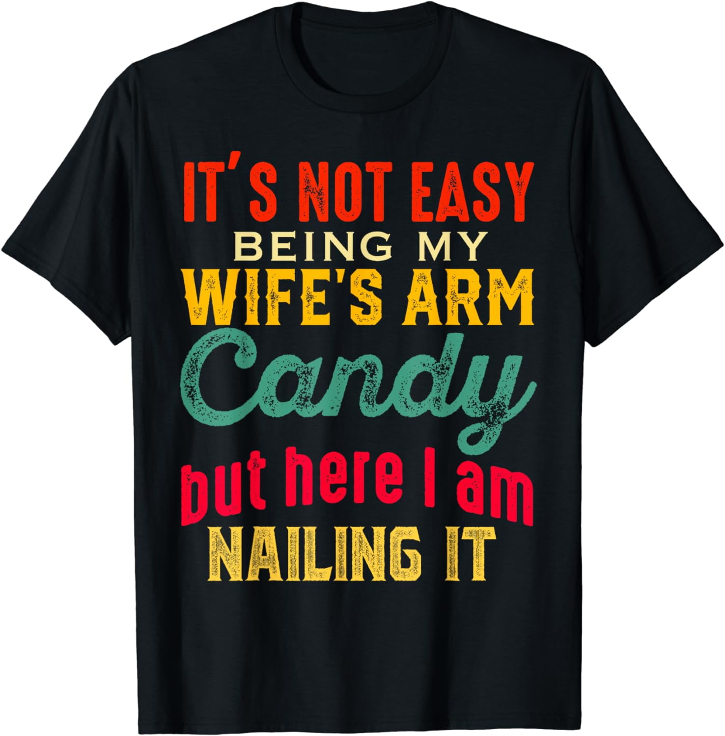 It's Not Easy Being My Wife's Arm Candy Husband Father's Day T-Shirt ...