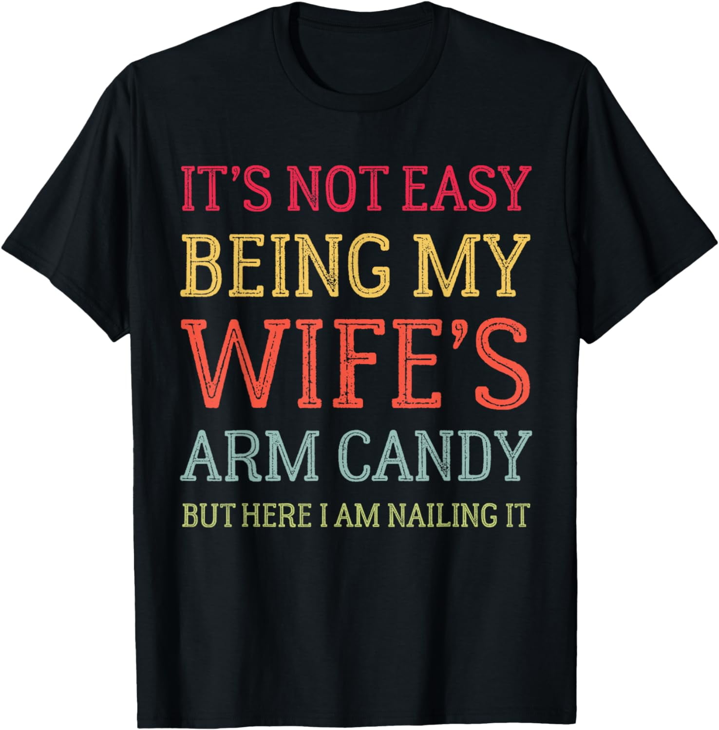It's Not Easy Being My Wife's Arm Candy Retro Funny Husband T ...