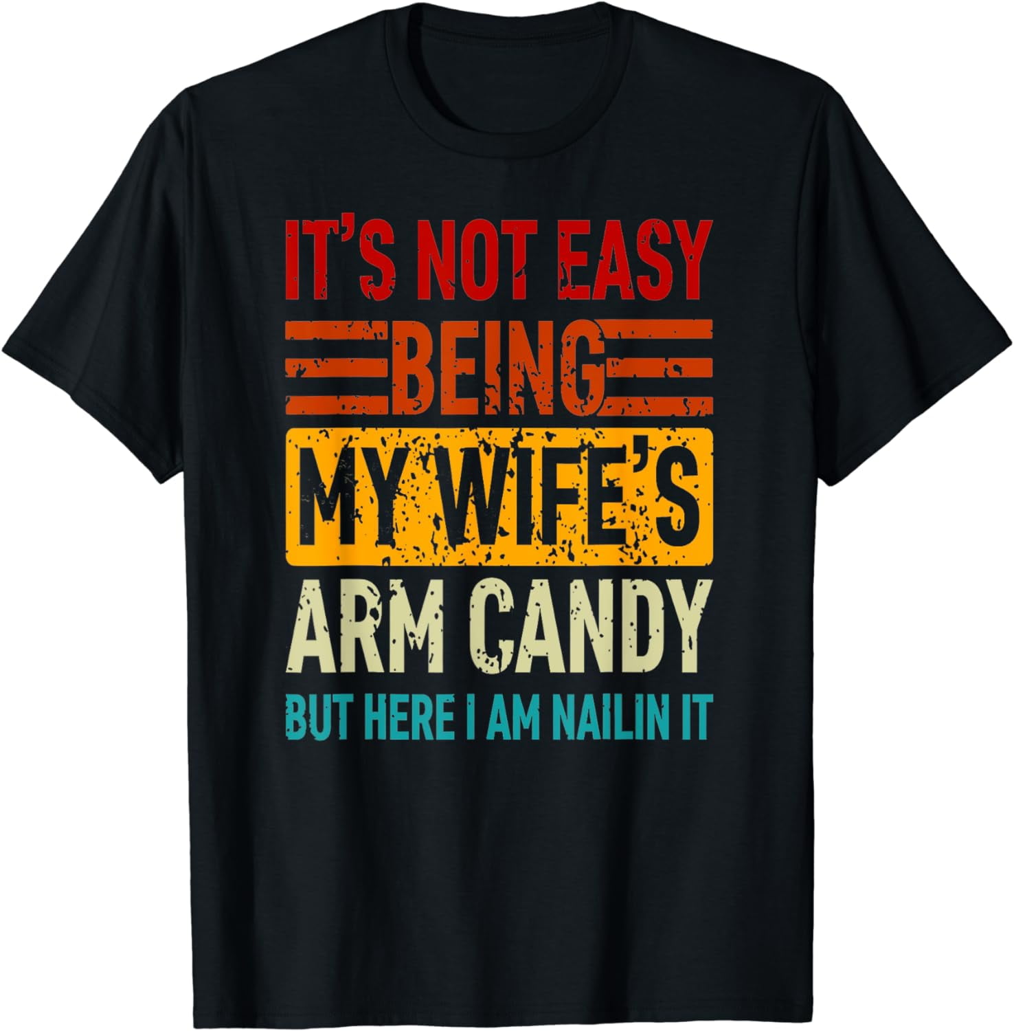 It's Not Easy Being My Wife's Arm Candy Retro Funny Husband T-Shirt ...