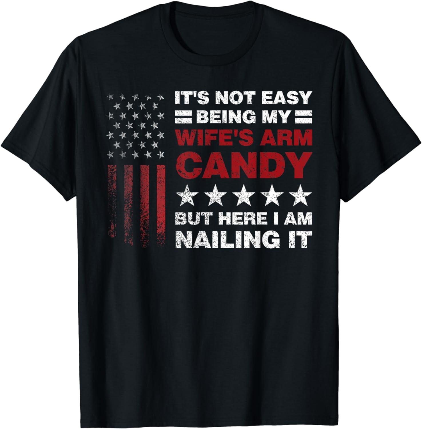 It's Not Easy Being My Wife's Arm Candy Shirt, Here I Am T-Shirt ...