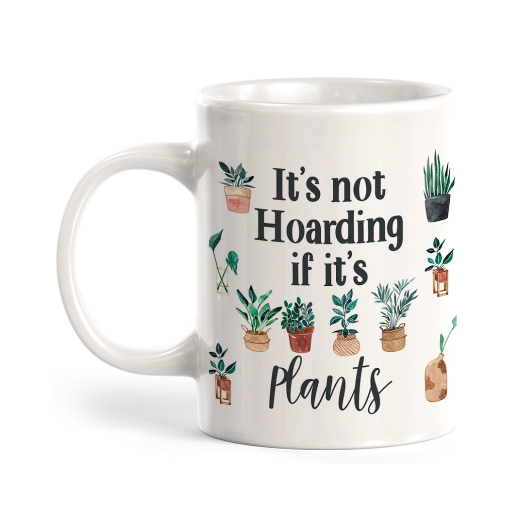 It's Not Hoarding if It's Plants 11oz Coffee Mug - Walmart.com