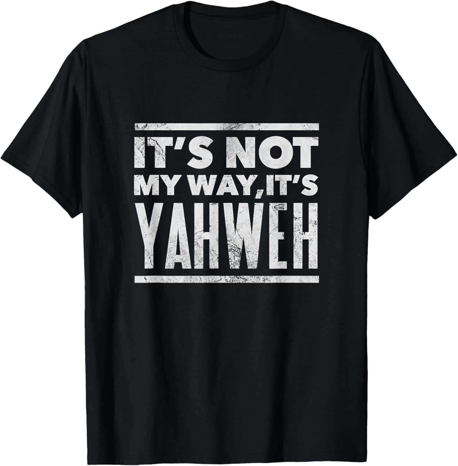 It's Not My Way It's Yahweh Hebrew Jews Christian Distressed T-Shirt ...