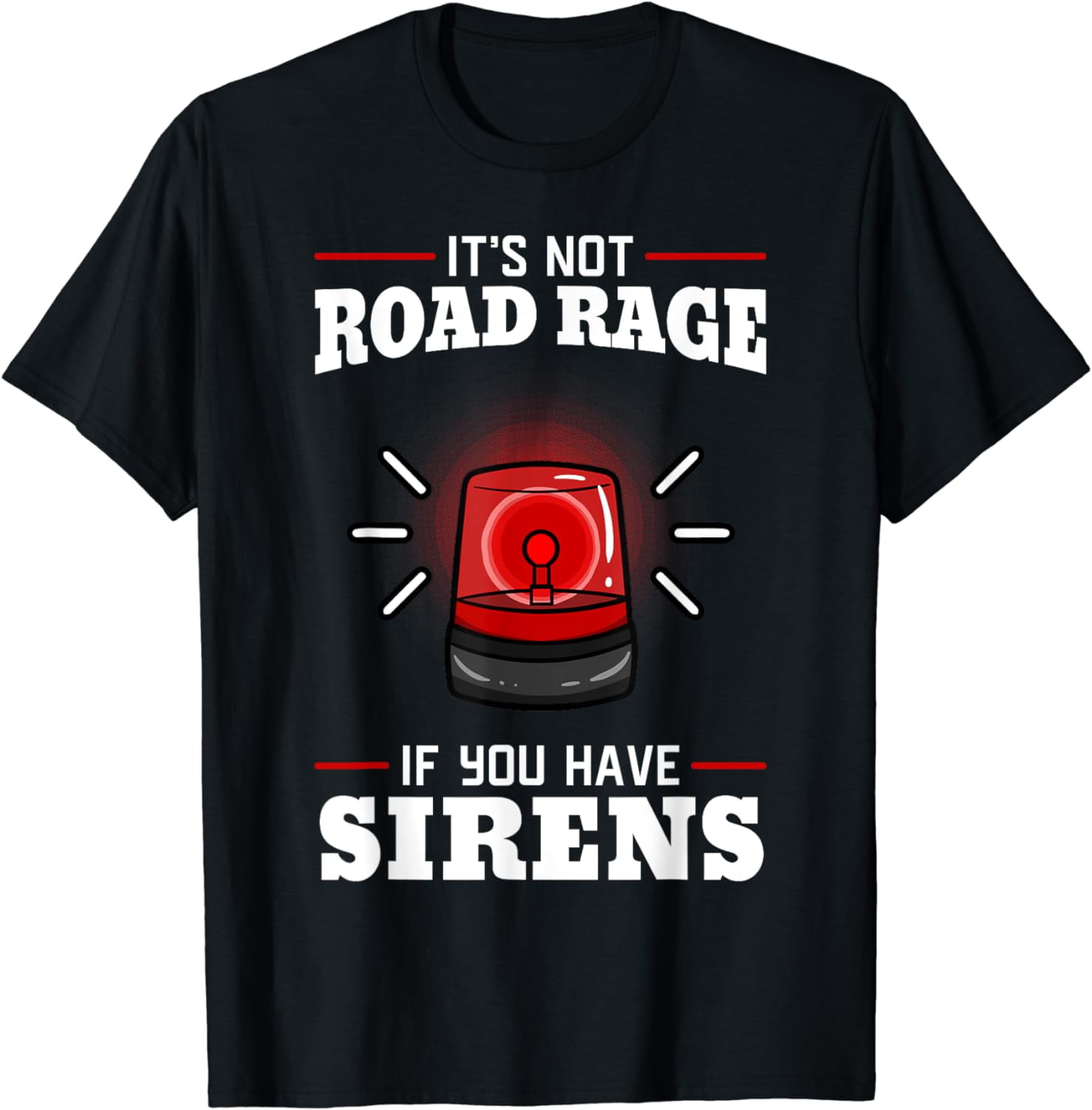 It's Not Road Rage If You Have Sirens EMT Ambulance Medical T-Shirt ...