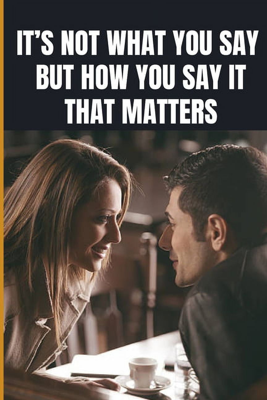 It's Not What You Say But How You Say It, That Matters (Paperback ...