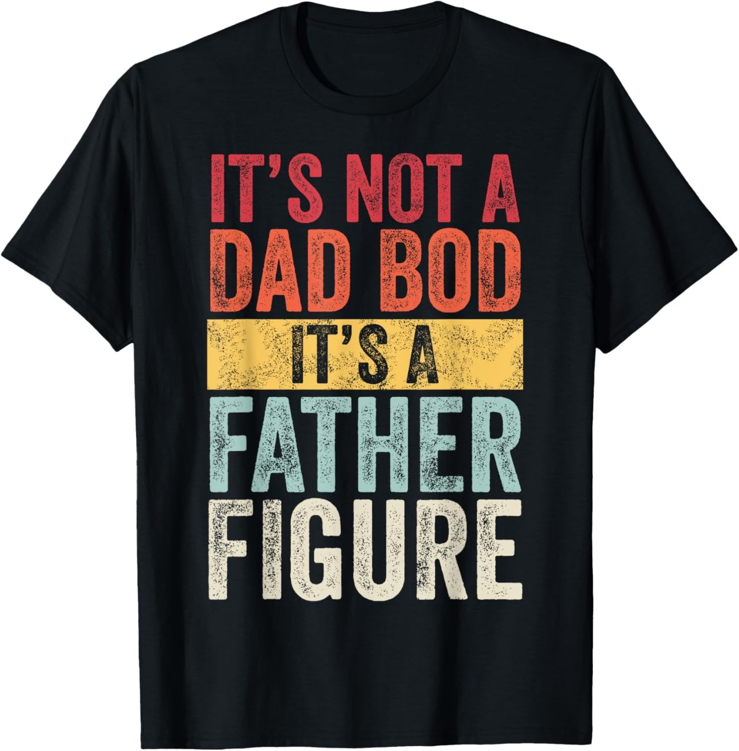 It’s Not a Dad Bod It’s a Father Figure Shirt – Funny Retro T-Shirt for ...