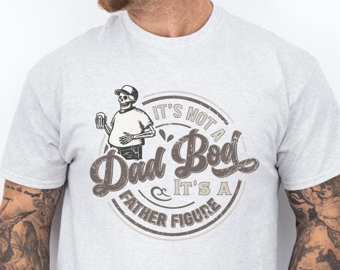 It's Not a Dad Bod, It's a Father Figure Shirt - Gift Ideas for Dad ...