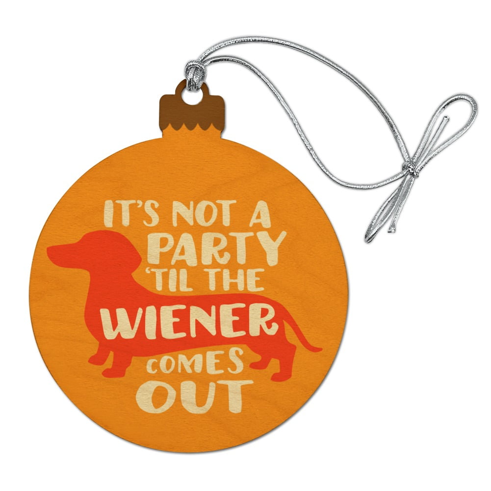 It's Not a Party til Wiener Comes Out Dachshund Dog Funny Wood ...