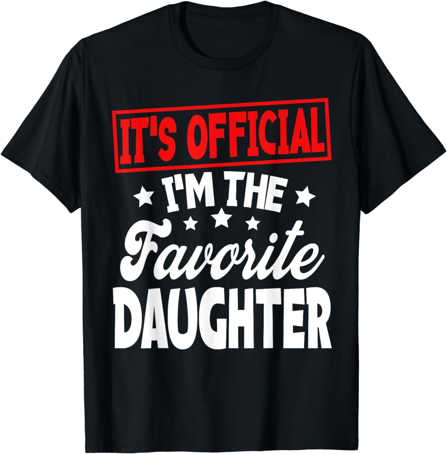It's Official I Am The Favorite Daughter Funny T-Shirt - Walmart.com