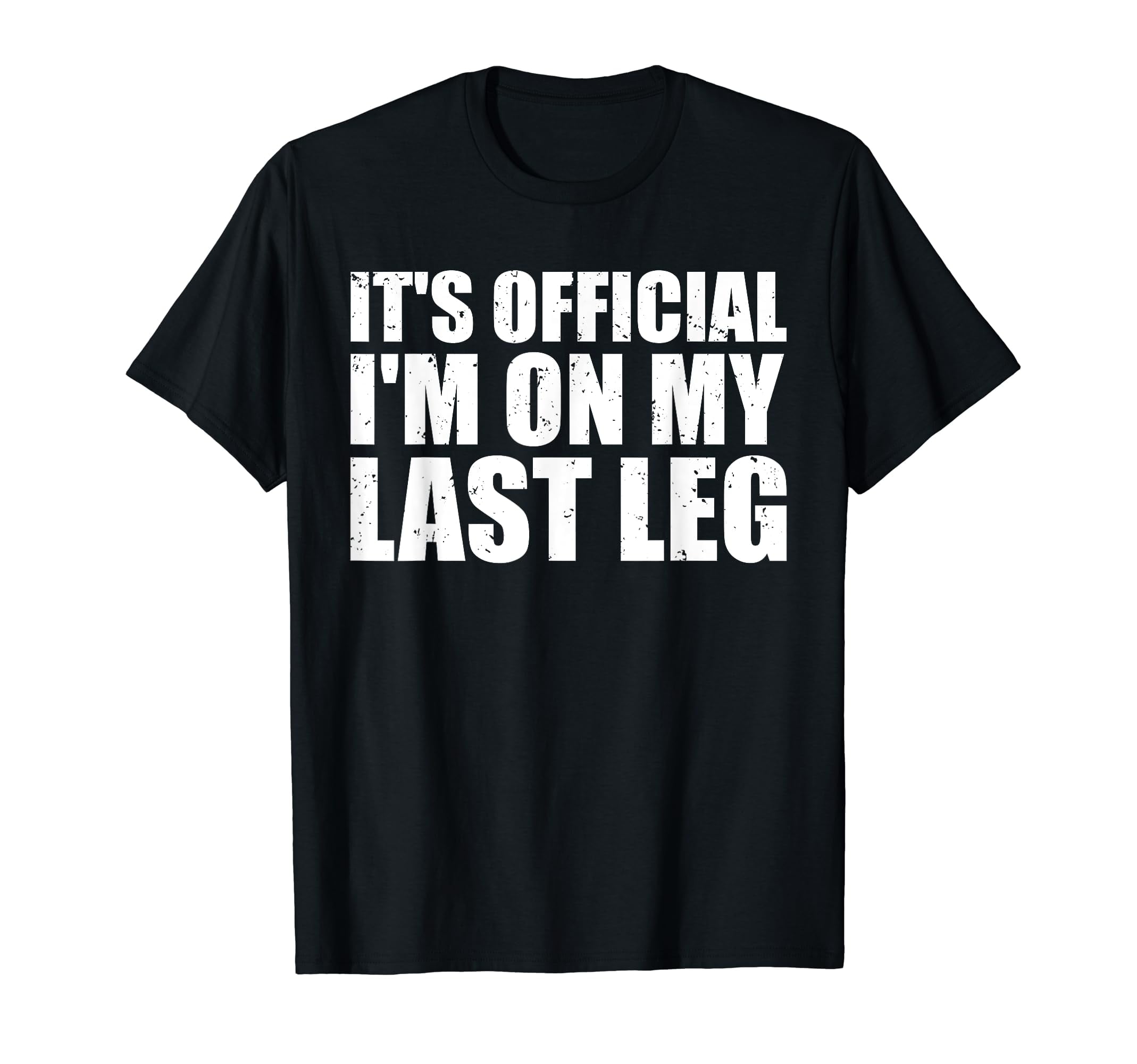 It's Official I'm On My Last Leg Amputee Funny T-Shirts - Walmart.com