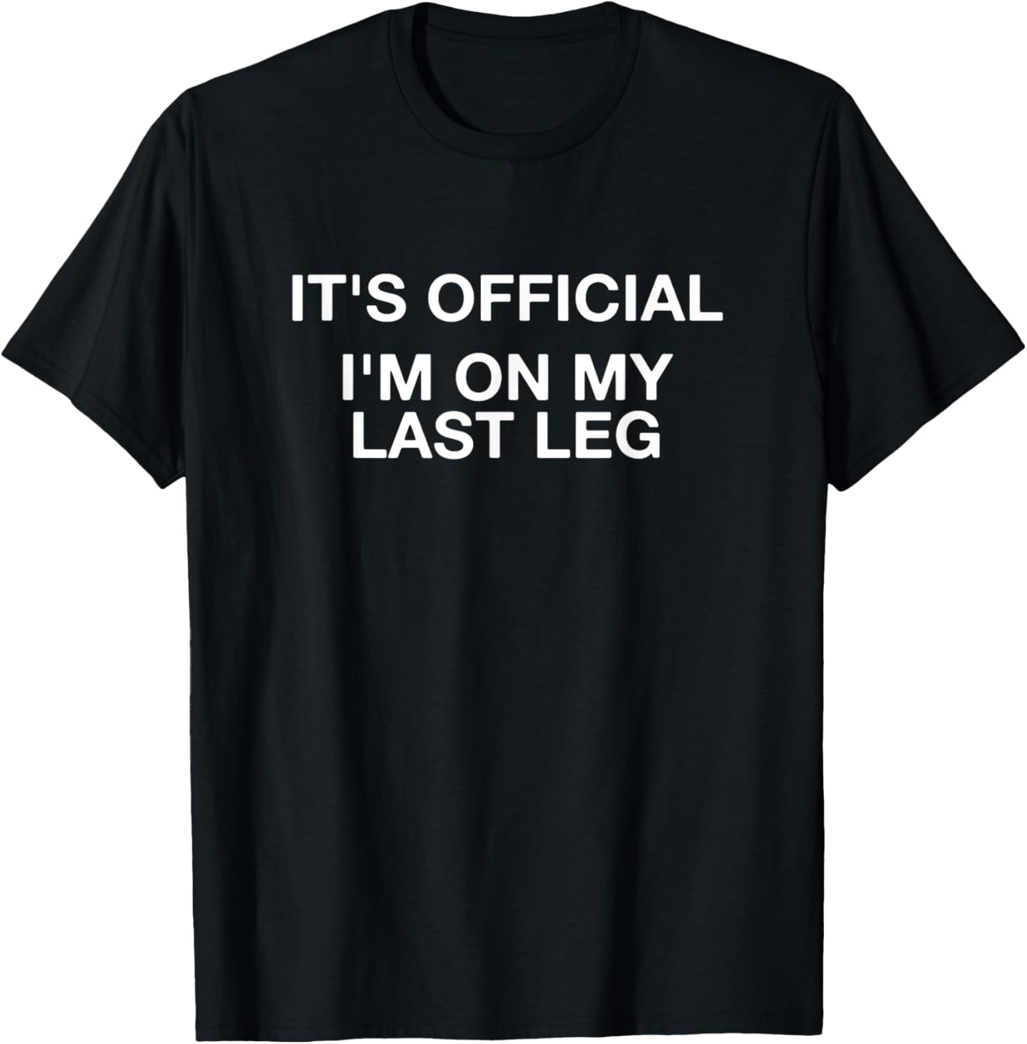 It's Official I'm On My Last Leg Funny Amputee Humor T-Shirt - Walmart.com