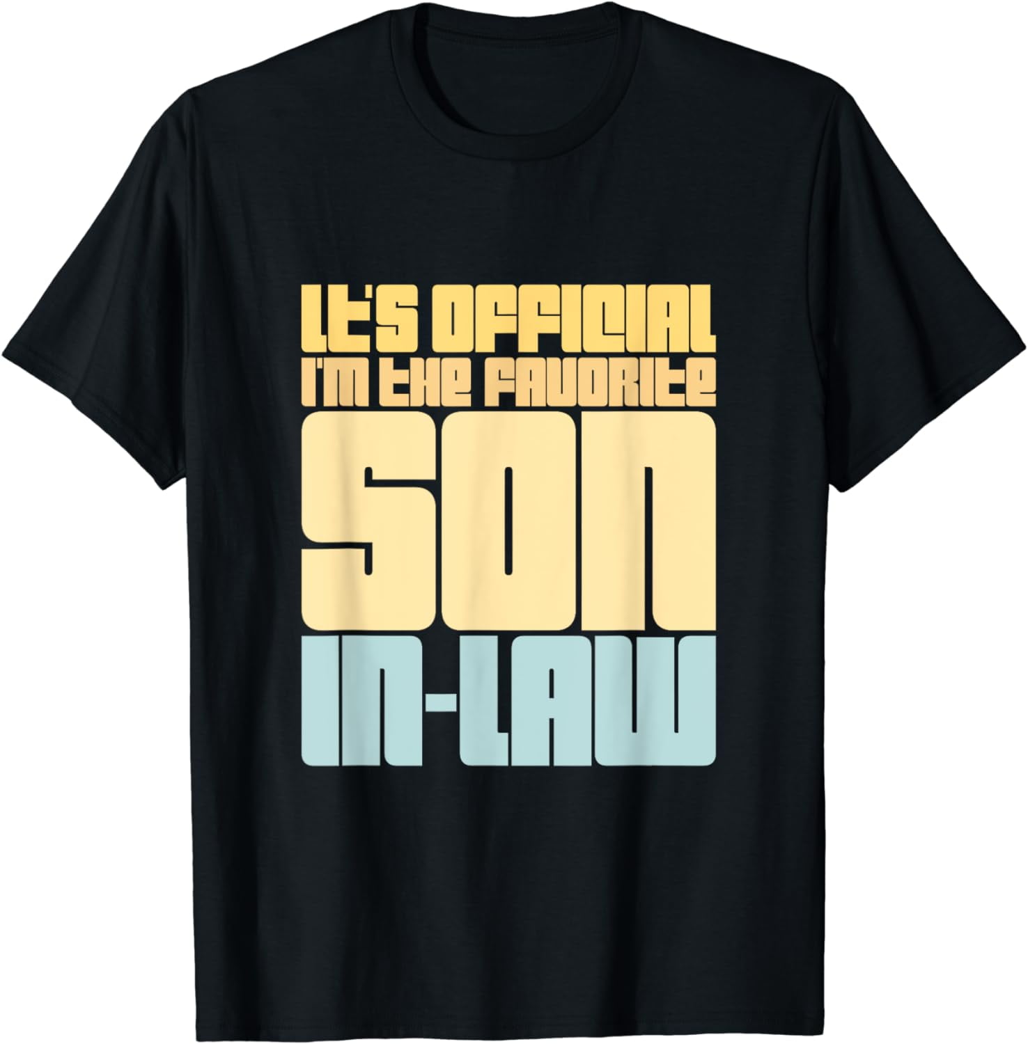 It's Official I'm The Favorite Son-In-Law Family Son Humor T-Shirt ...