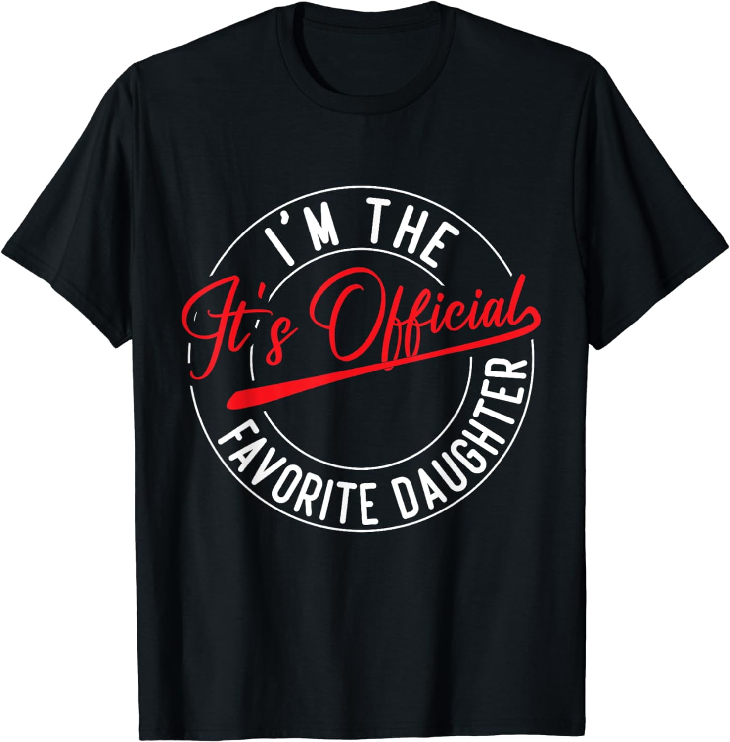 It's Official I'm The Favorite daughter Funny Sayings T-Shirt - Walmart.com