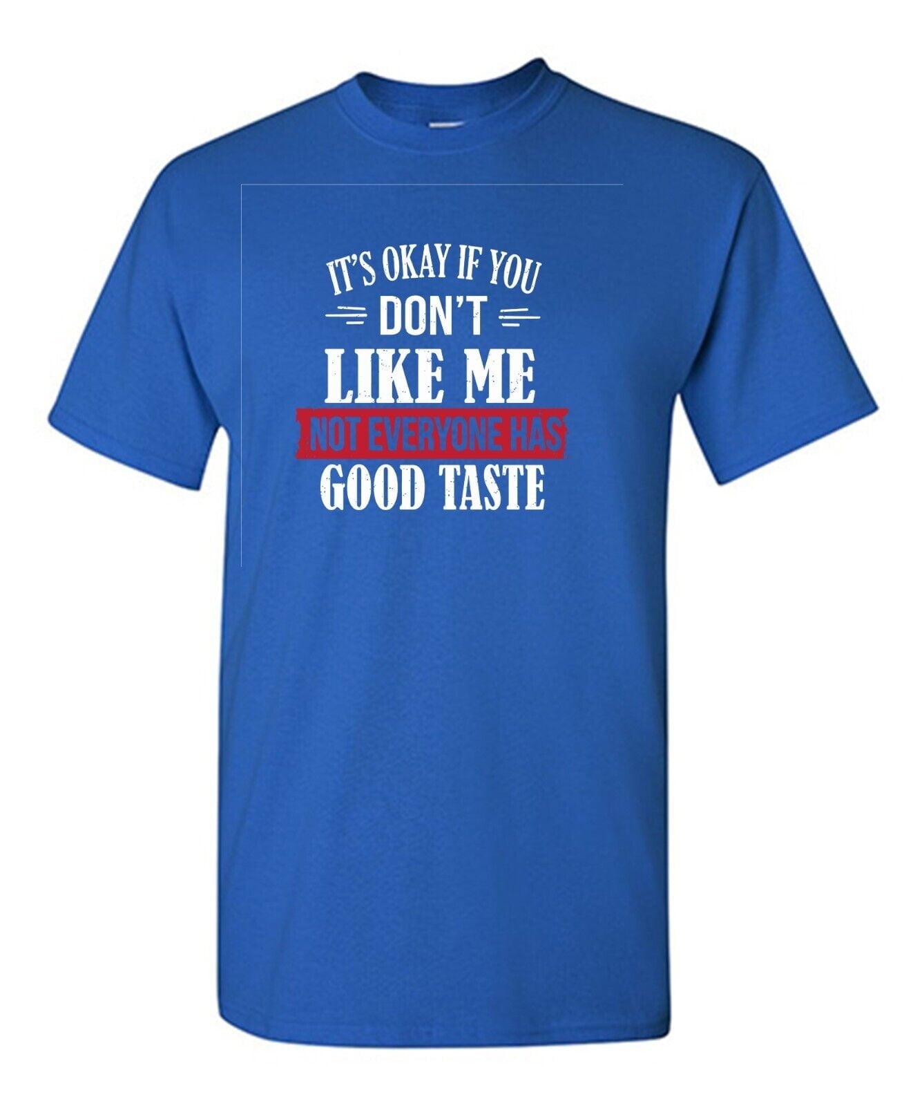 It's Ok If You Don't Like Me Sarcastic Humor Graphic Tees Gift For Mens ...
