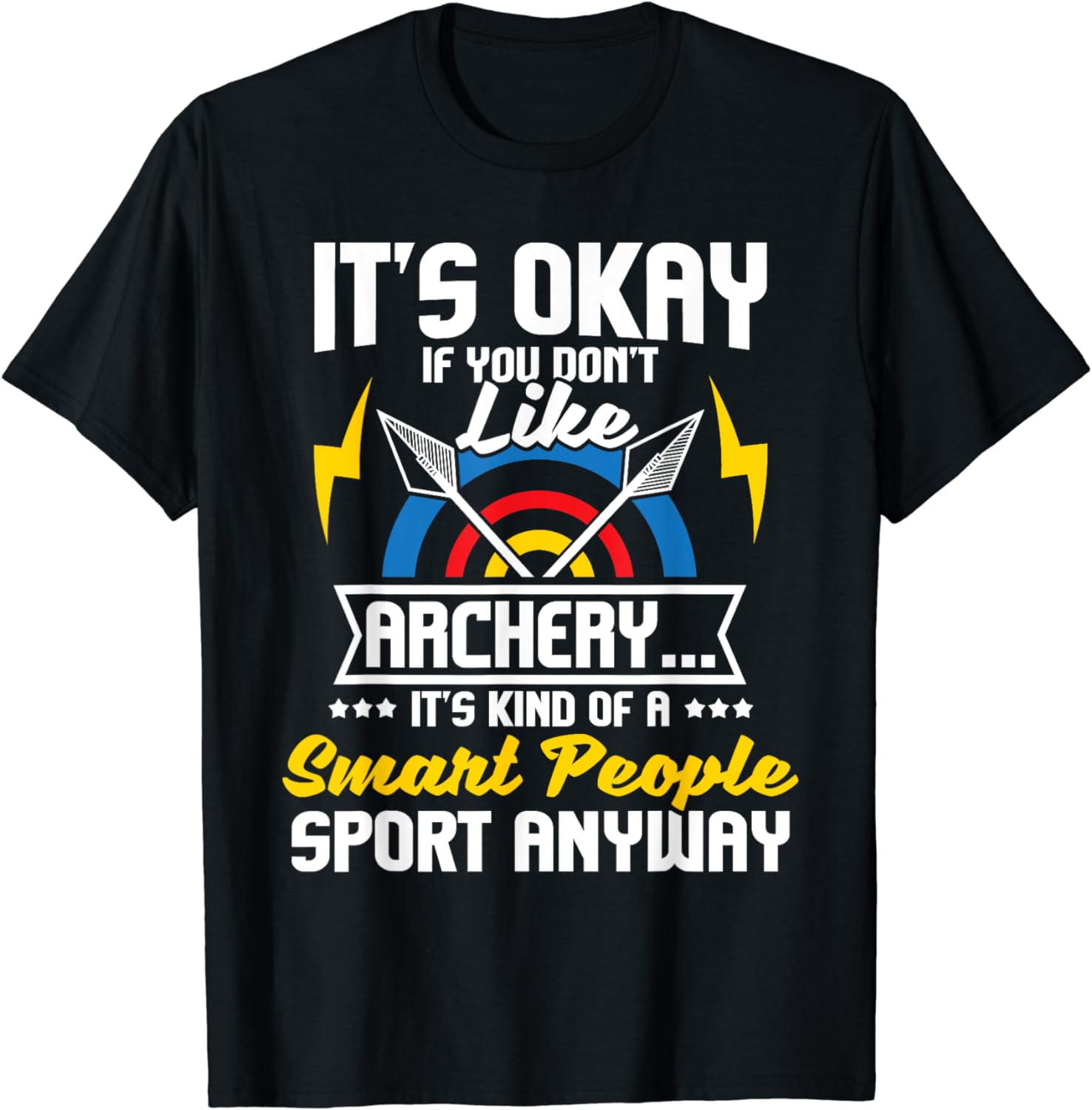 It's Okay If You Don't Like Archery - Bow Archer Bowhunting T-Shirt ...