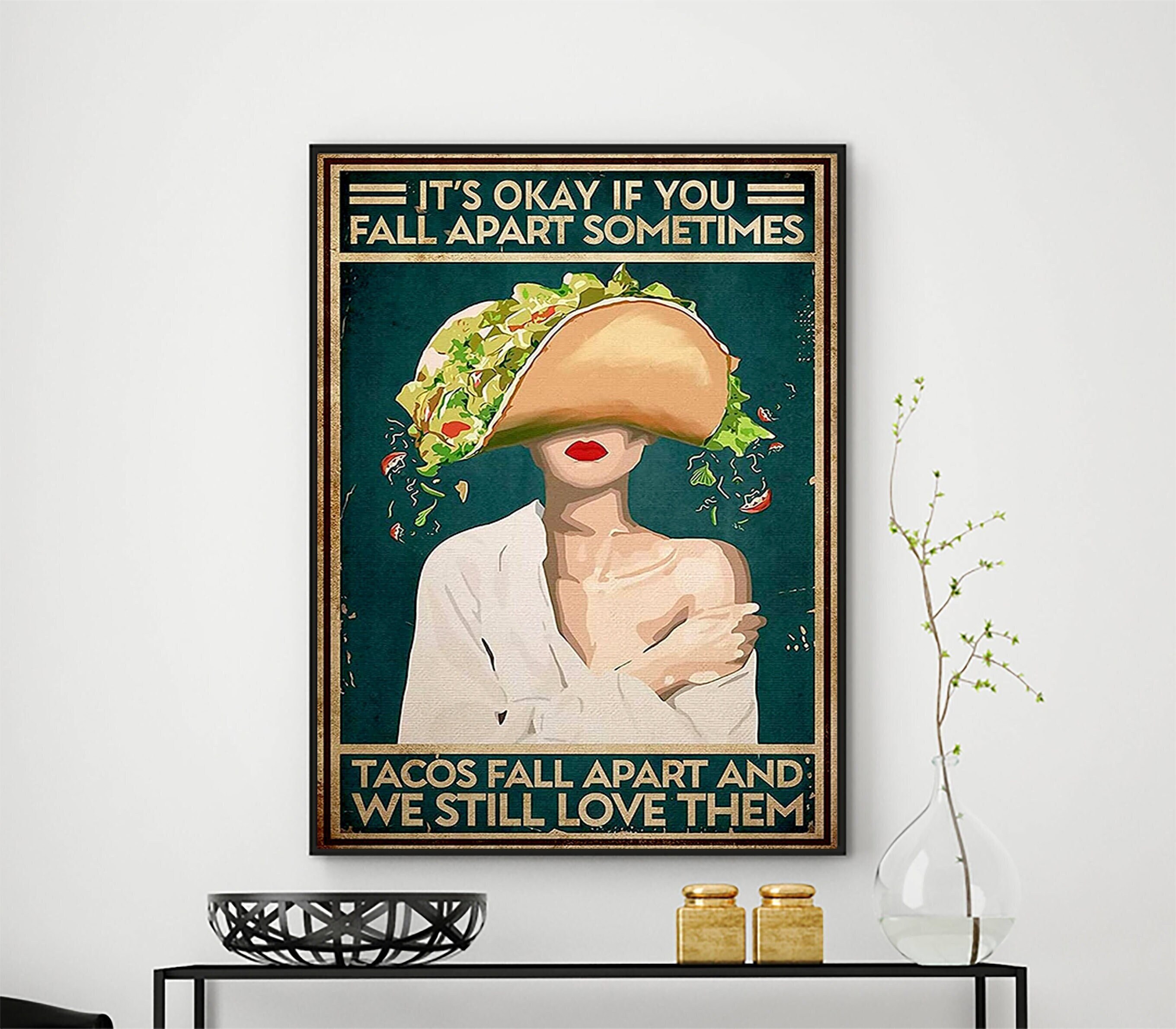 It's Okay If You Fall Apart Sometimes Tacos Fall Apart Poster, Mental ...