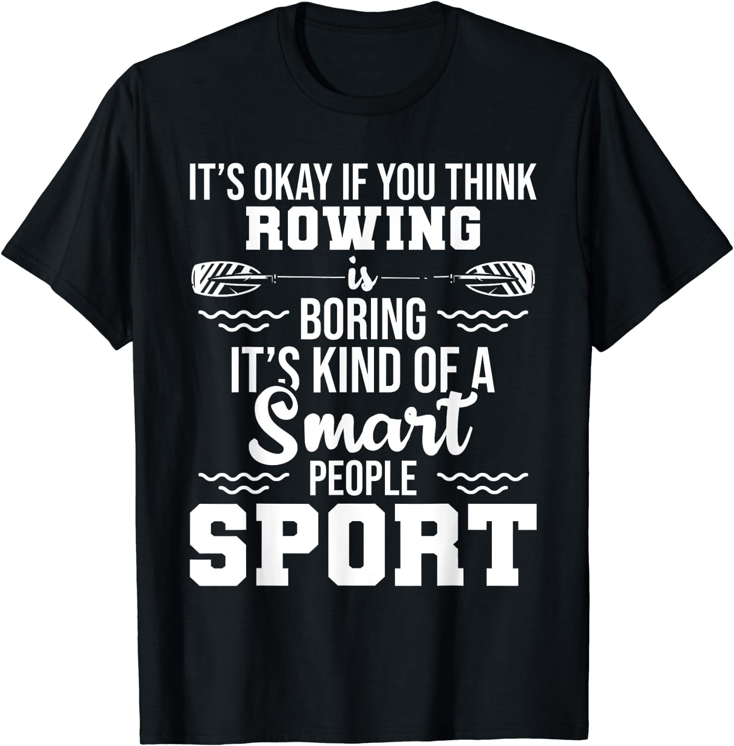 It's Okay If You Think Rowing Is Boring - Canoe Lover T-Shirt - Walmart.com
