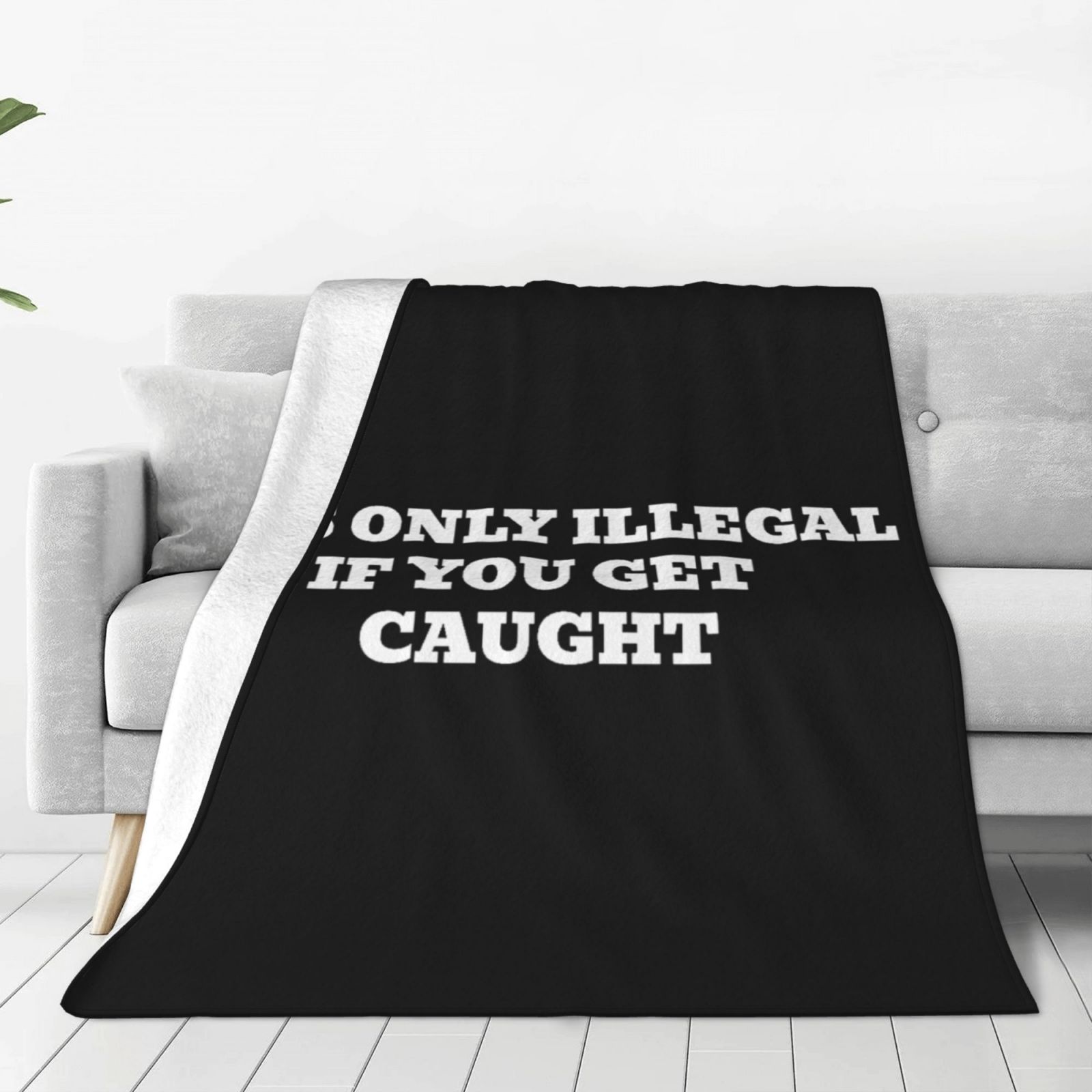 It's Only Ilegal If You Get Caught Bed Blanket Fleece Throw Blankets ...