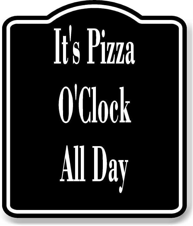 It's Pizza O'Clock All Day BLACK Aluminium Composite Sign 8.5''x10 ...