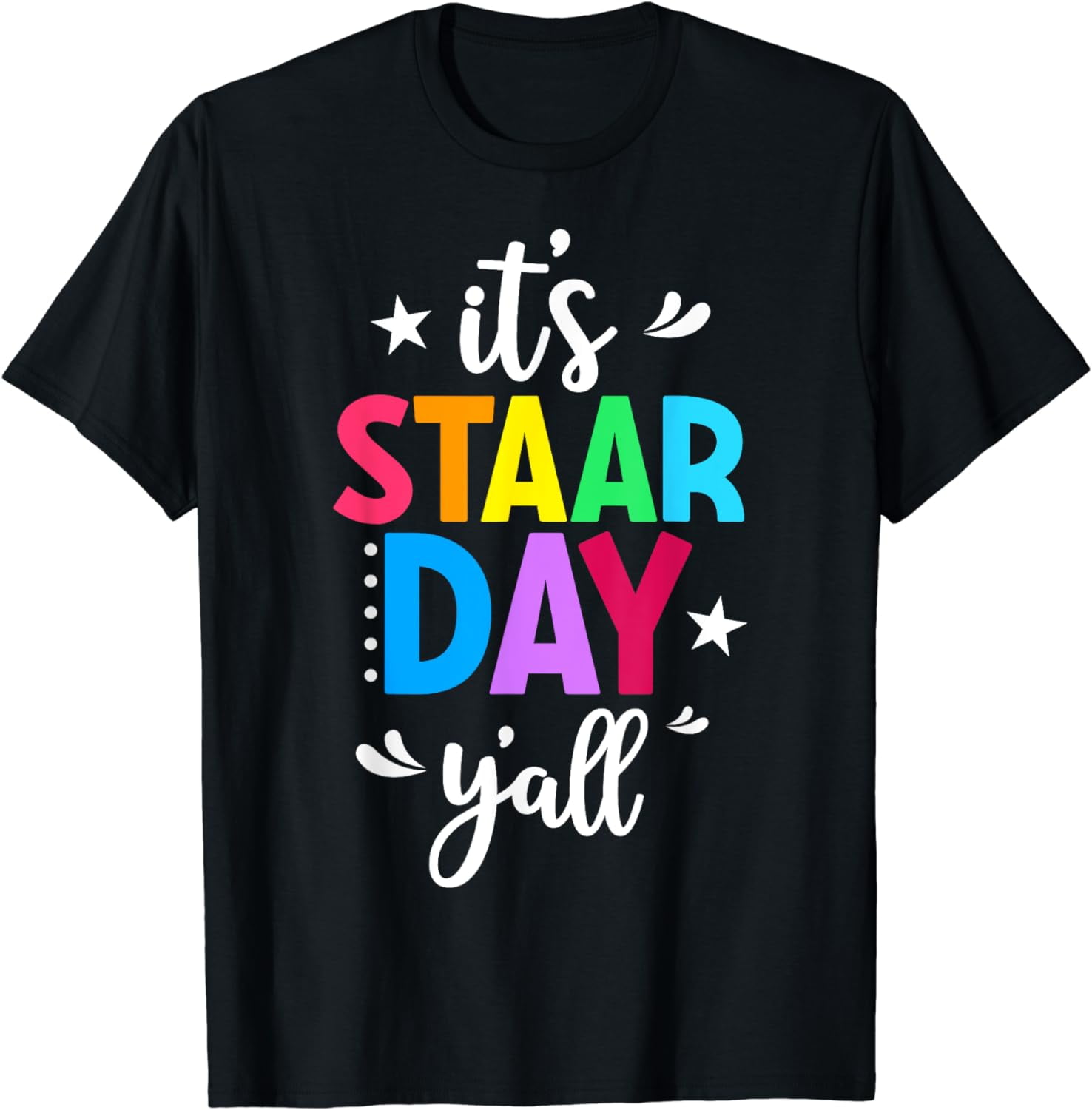 It's STAAR Day Y'all Test Day Testing Day Teacher Student T-Shirt ...