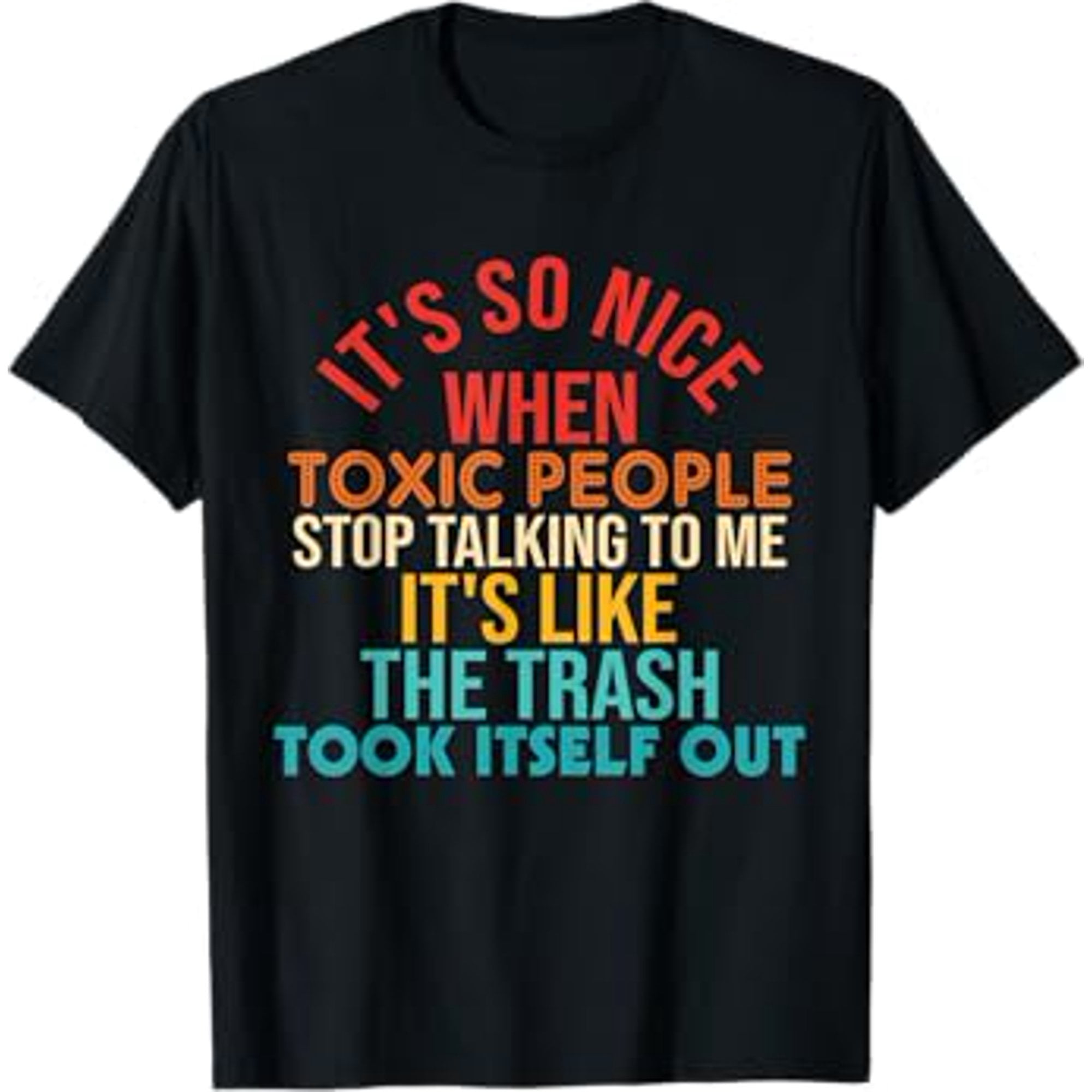 It's So Nice When Toxic People Stop Talking To Me It's Like T-Shirt ...