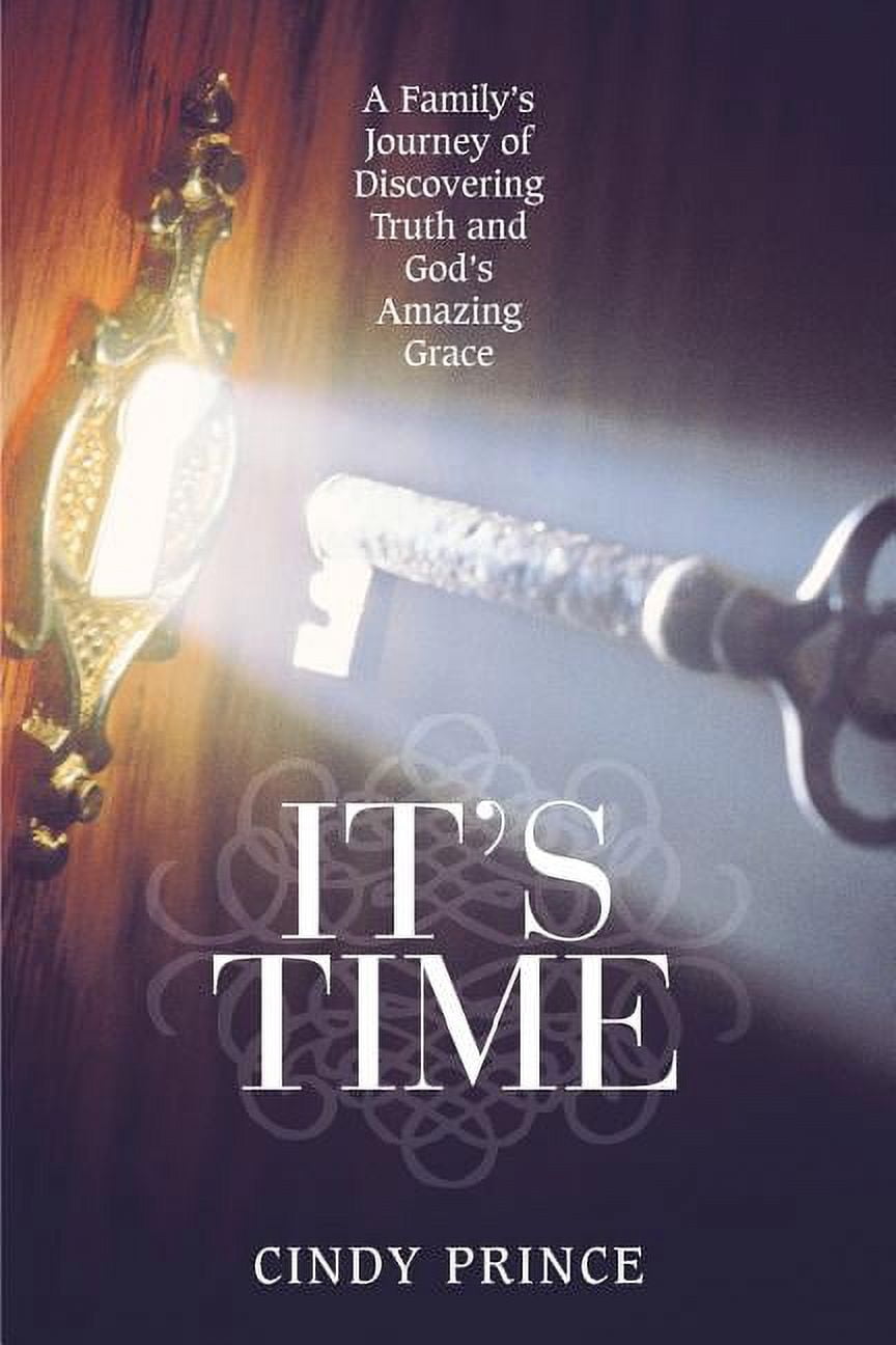 It?s Time : A Family?s Journey of Discovering Truth and God?s Amazing ...