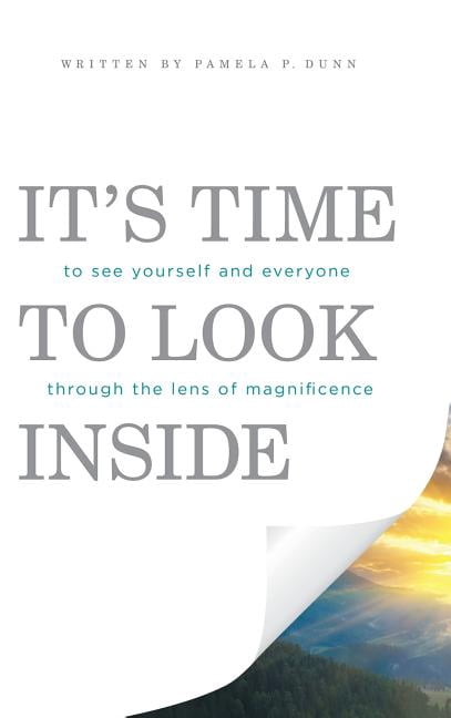 It?s Time to Look Inside : To See Yourself and Everyone Through the ...