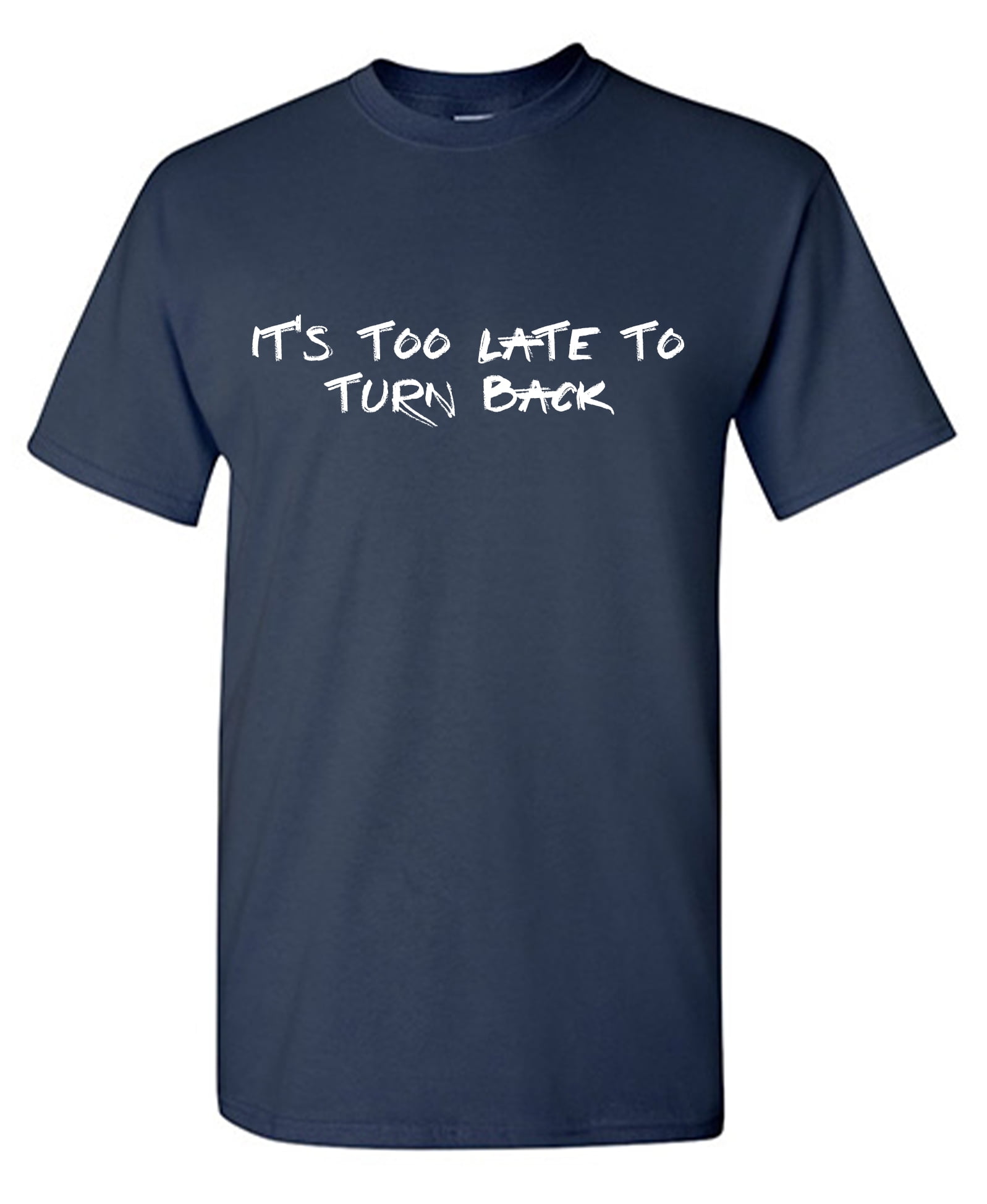 It's Too Late To Turn Back Sarcastic Humor Graphic Tees Gift For Mens ...