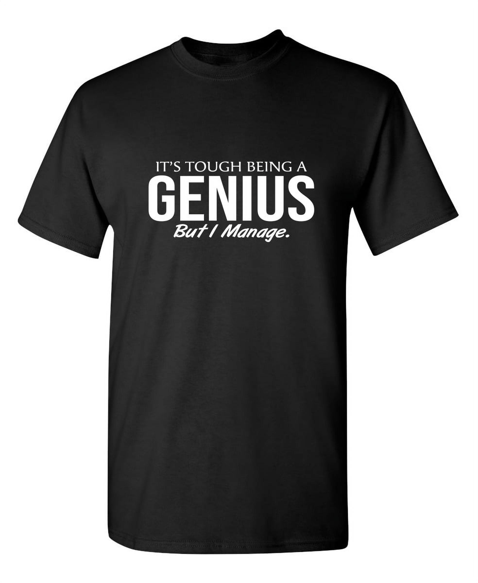 It's Tough Being A Genius But I Manage Offensive Sarcastic Premium T ...