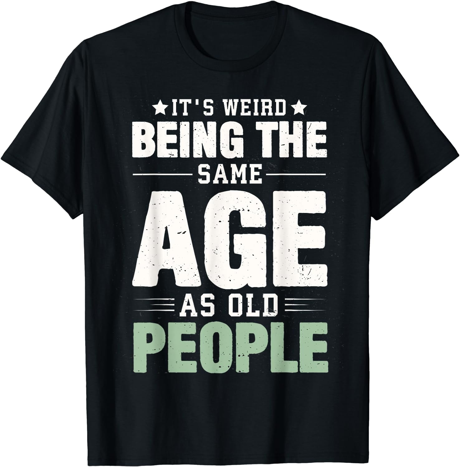It's Weird Being The Same Age As Old People Funny Retro T-Shirt ...