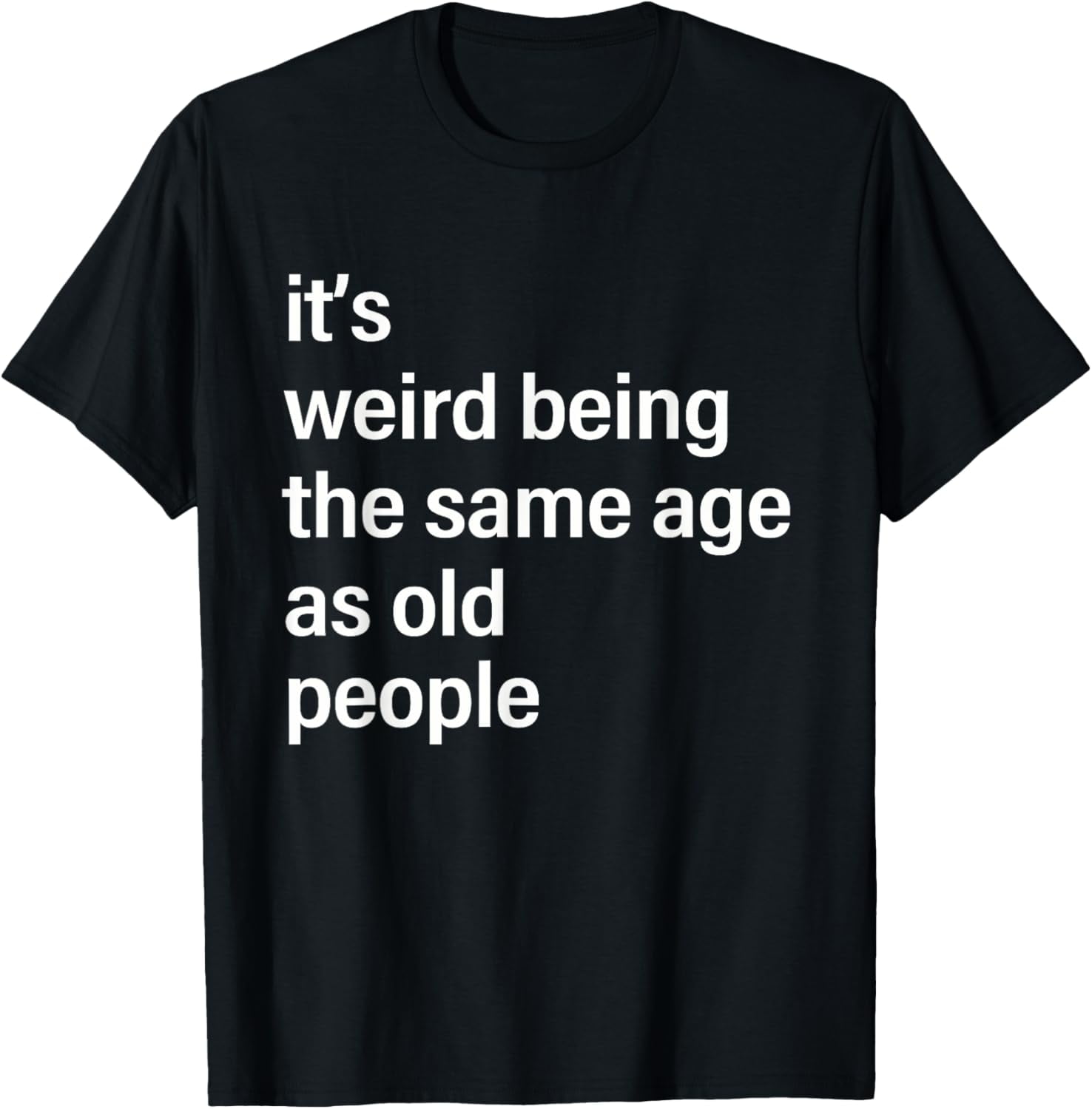 It's Weird Being The Same Age As Old People Husband Birthday T-Shirt ...