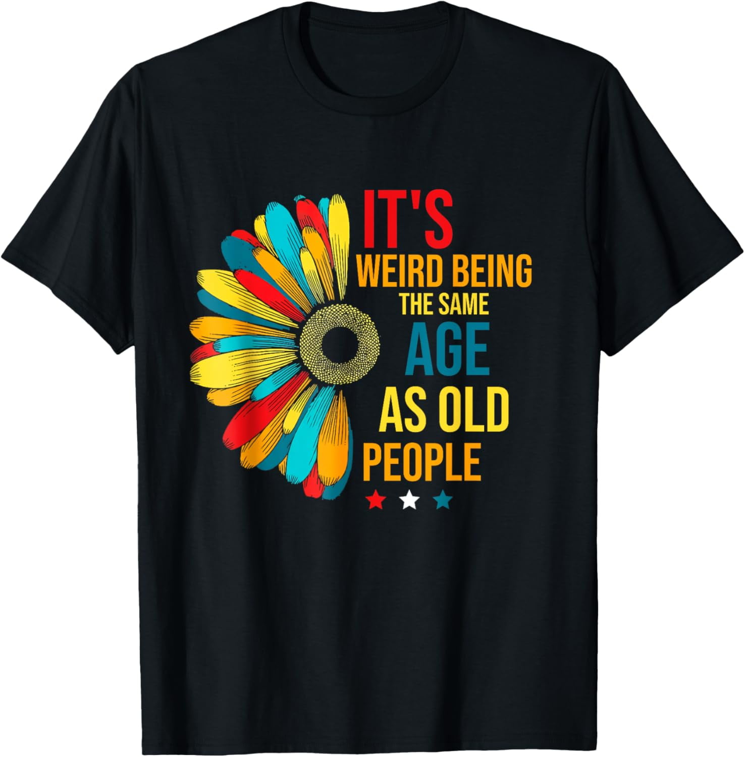 It's Weird Being The Same Age As Old People Retro Funny T-Shirt ...