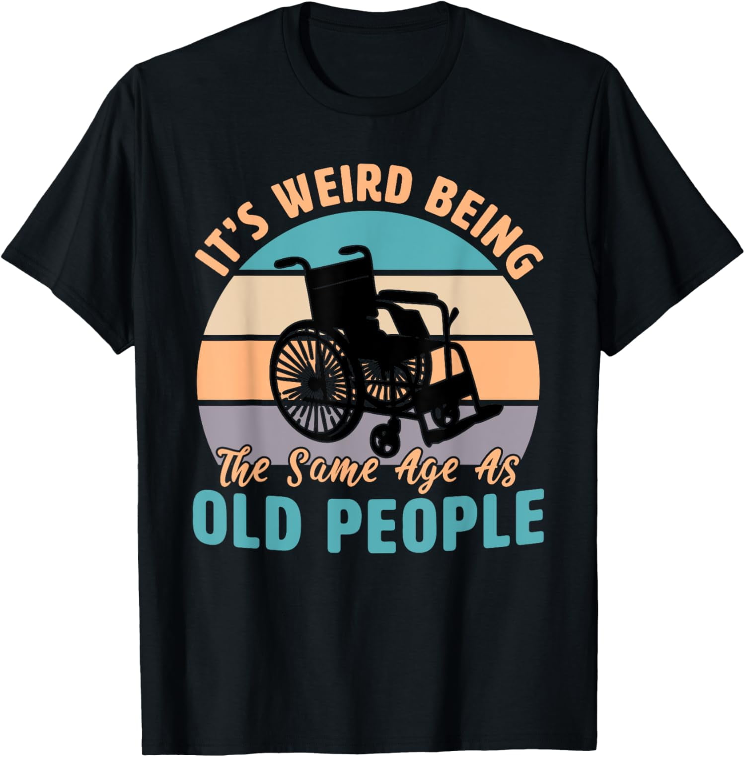 It's Weird Being The Same Age As Old People Retro Funny T-Shirt ...