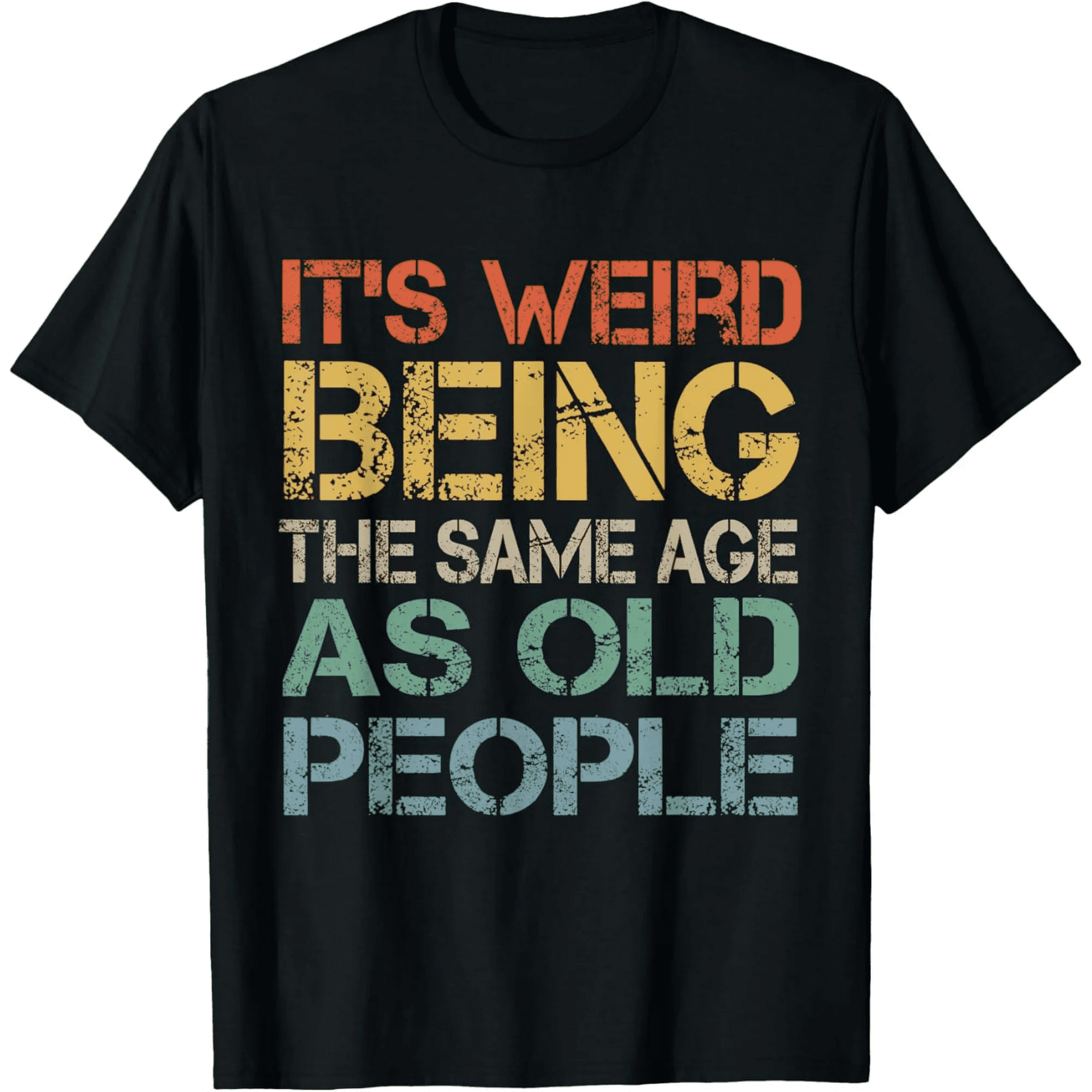It's Weird Being The Same Age As Old People Retro Sarcastic Mens T ...
