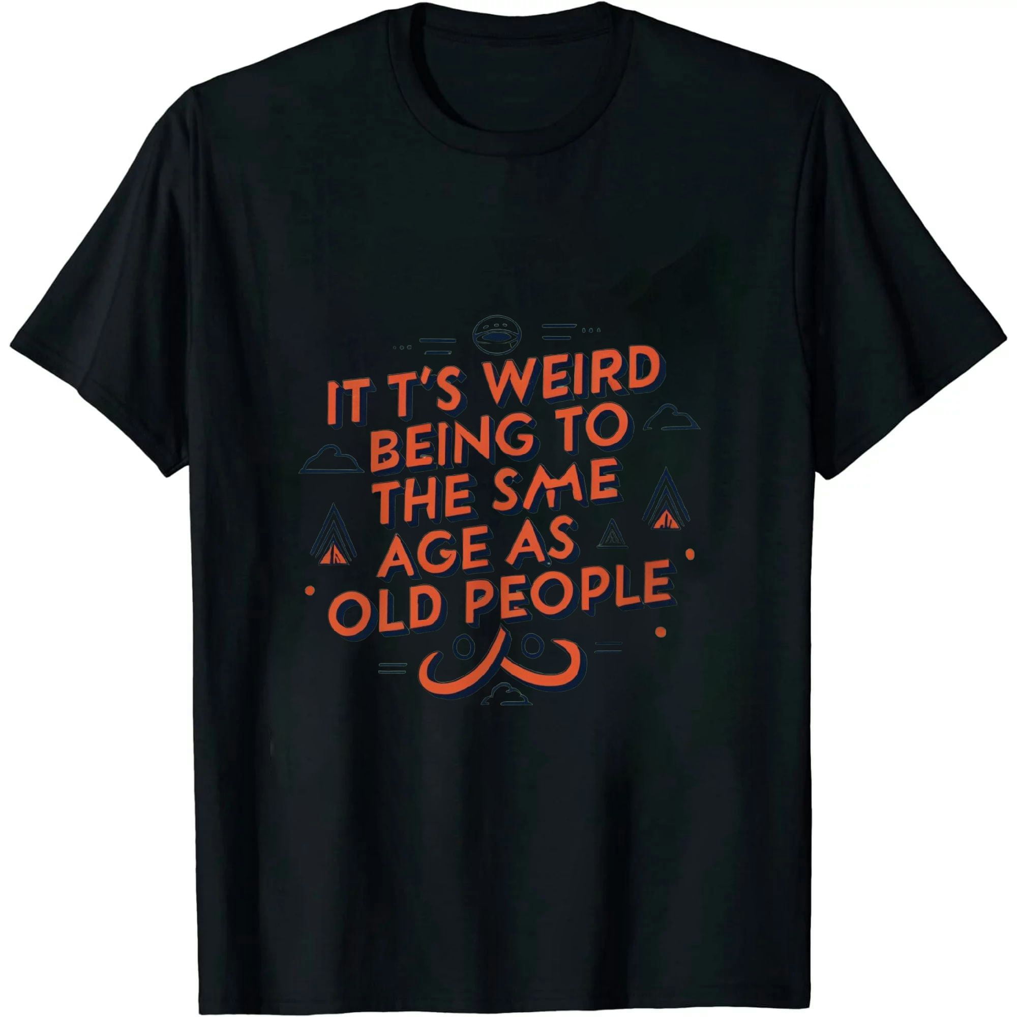 It's Weird Being The Same Age As Old People Retro Sarcastic T-Shirt ...