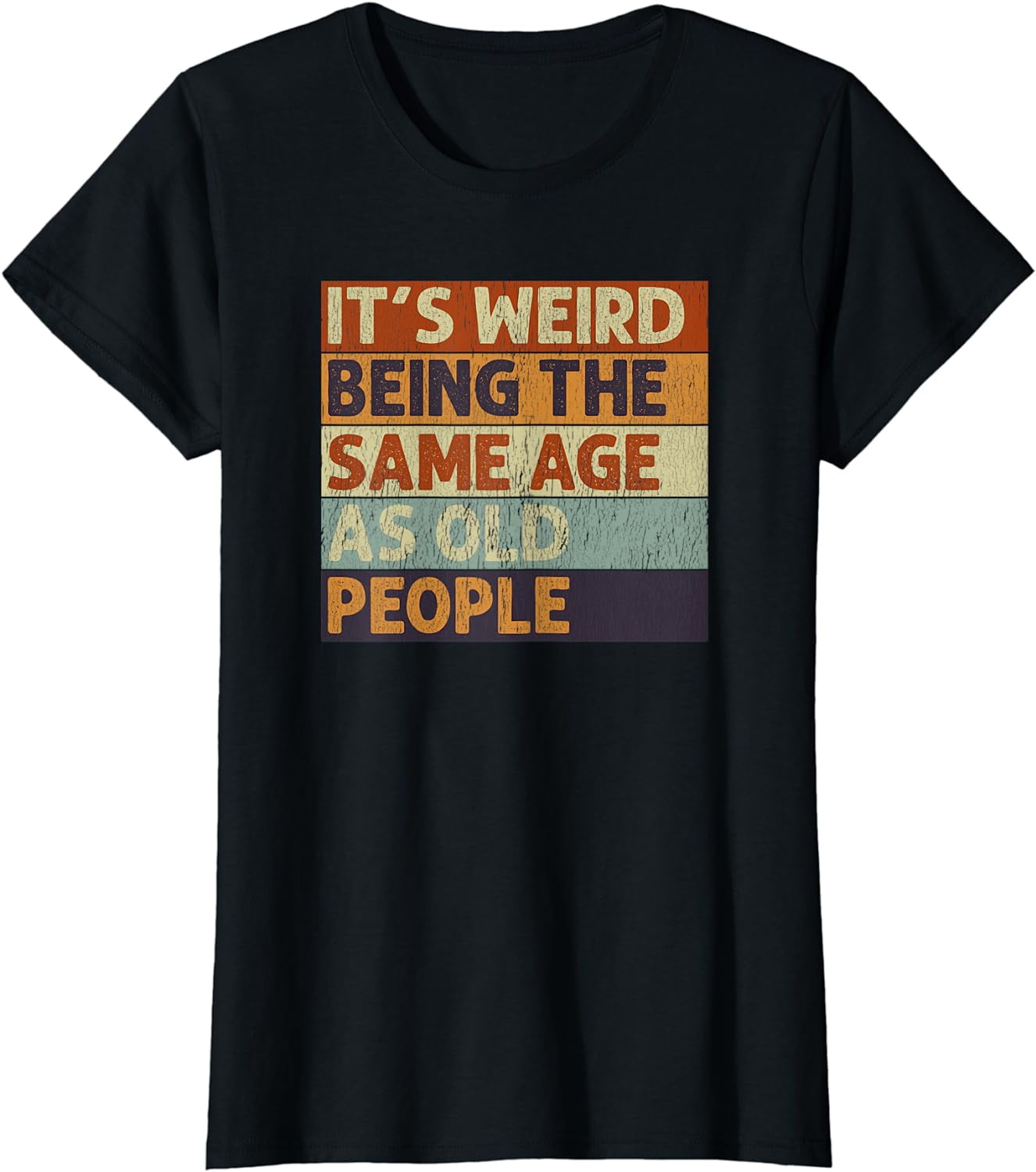 It's Weird Being The Same Age As Old People Retro Sarcastic T-Shirt ...
