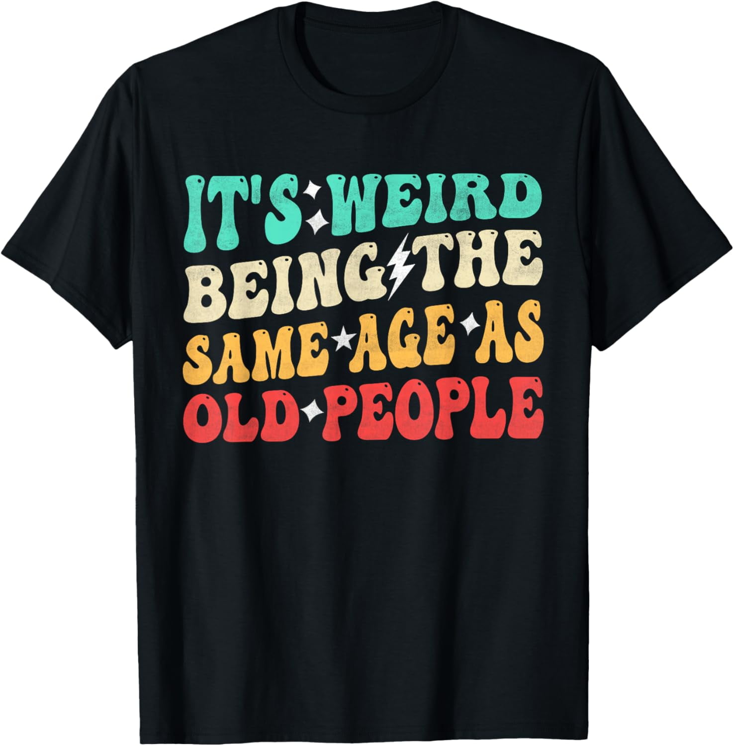 It's Weird Being The Same Age As Old People Retro Sarcastic T-Shirt ...