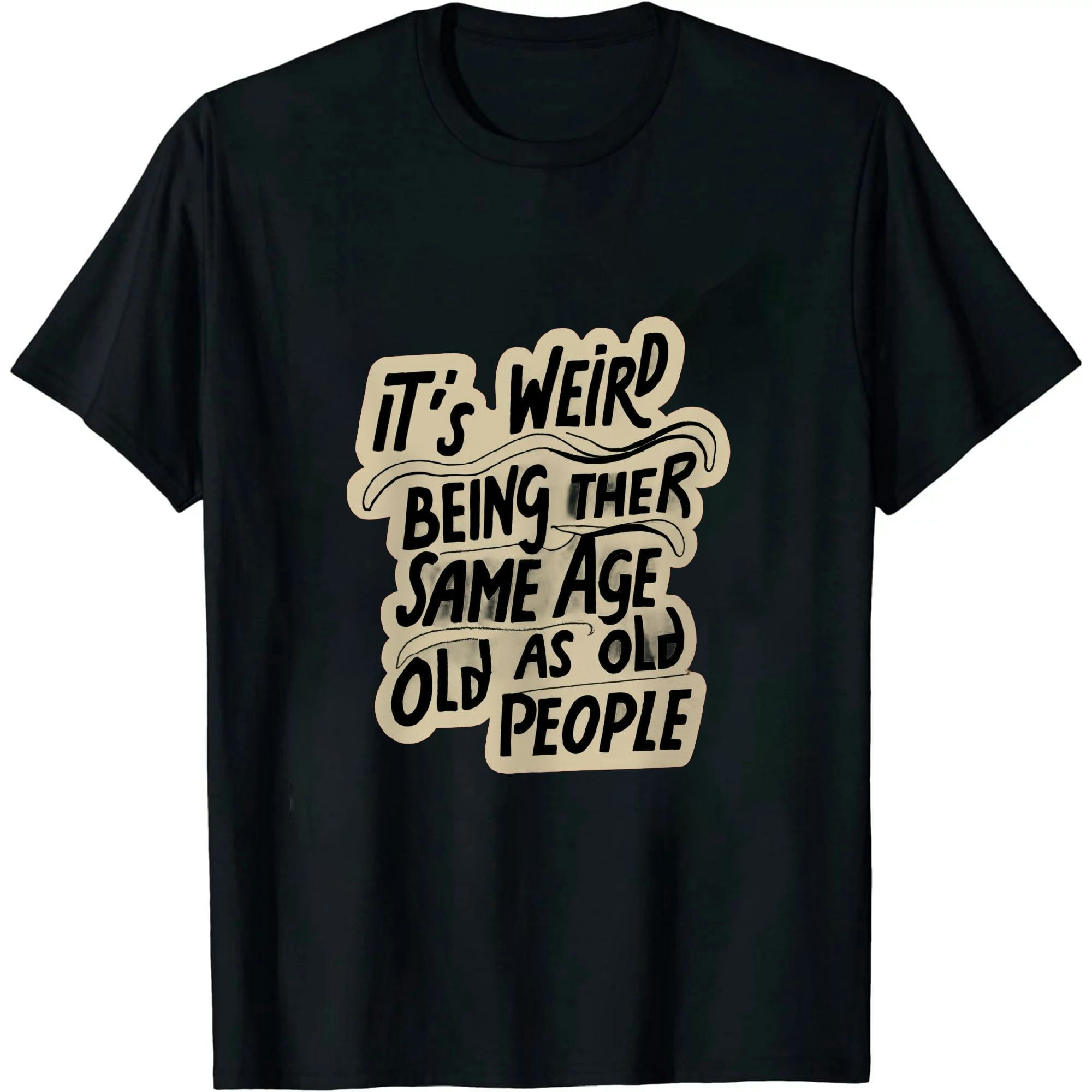 It's Weird Being The Same Age As Old People Retro Sarcastic T-Shirt ...