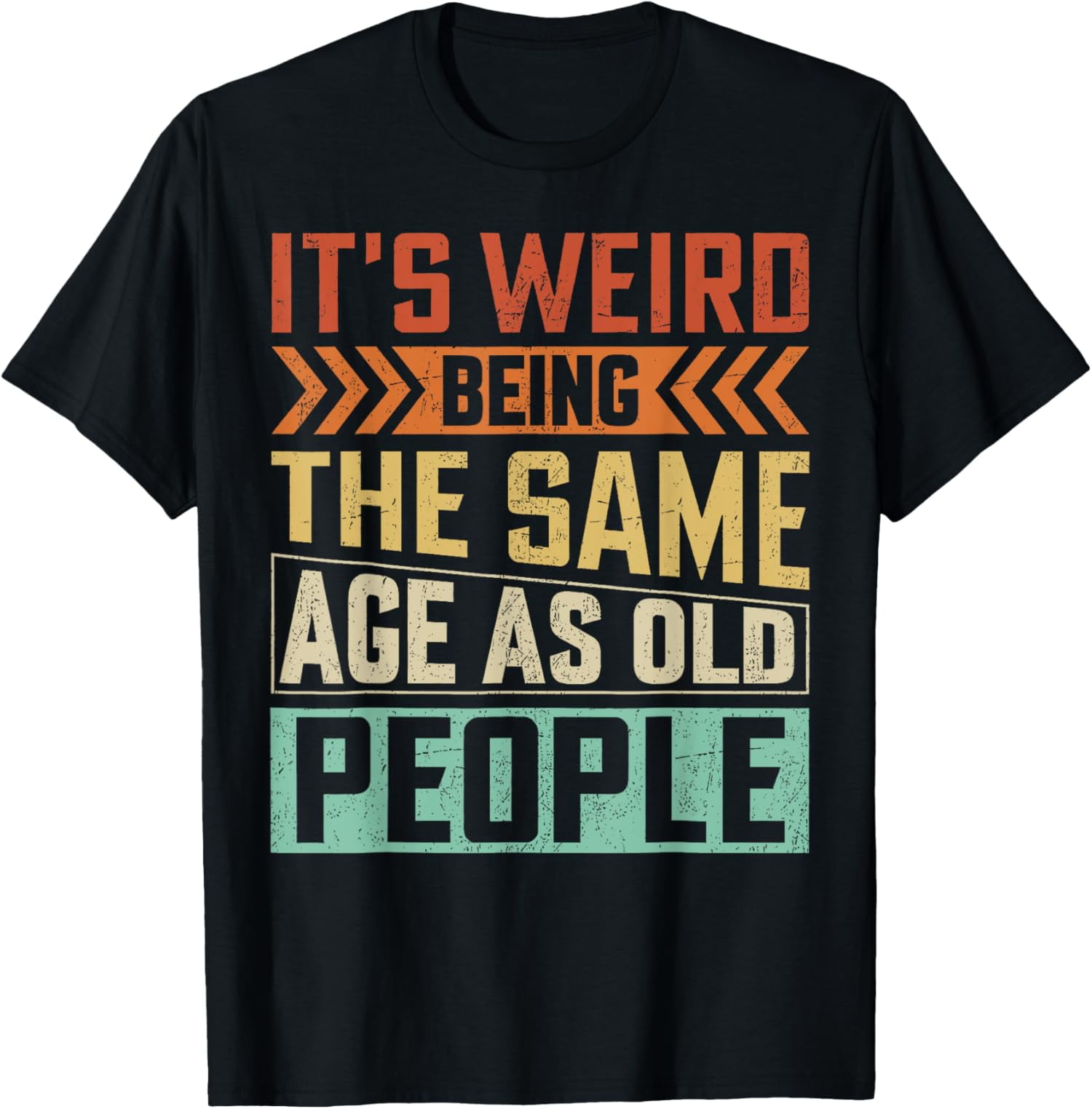 It's Weird Being The Same Age As Old People Sarcastic Retro T-Shirt ...