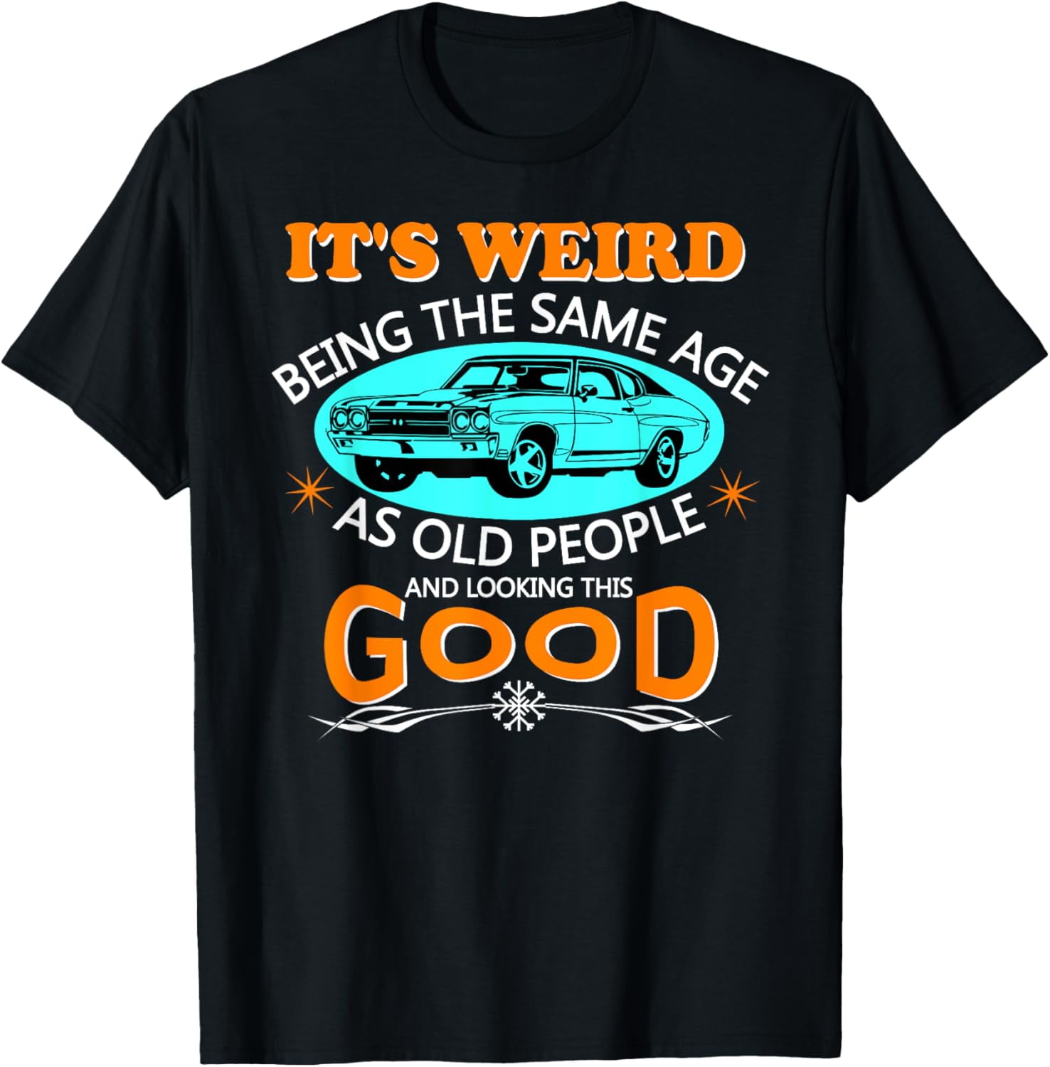 It's Weird Being The Same Age As Old People - Vintage Car T-Shirt ...