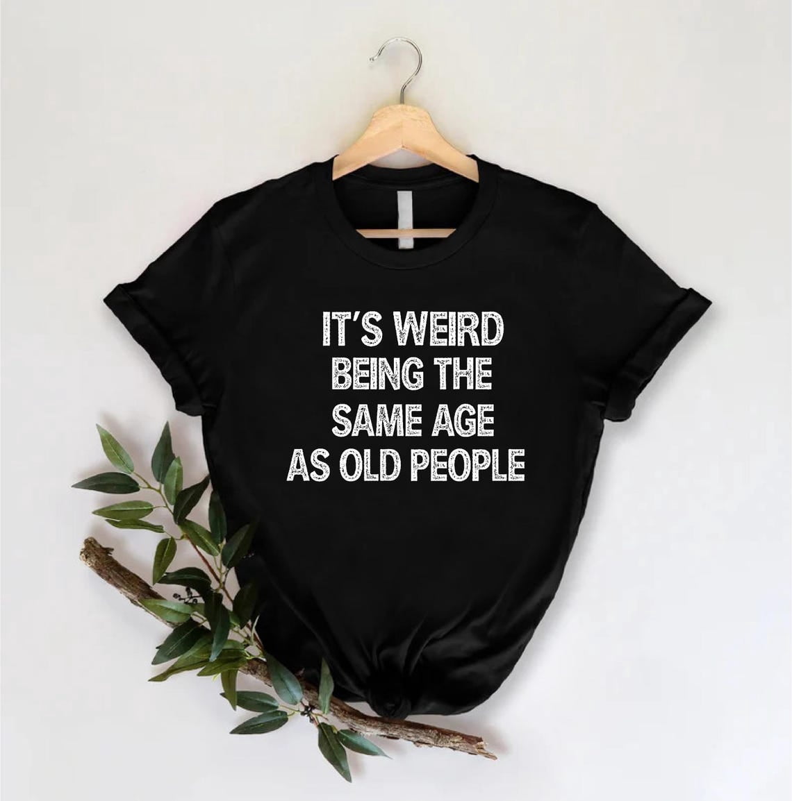 It's Weird Being The Same Age as Old People Saying Shirt Men, Grandpa ...