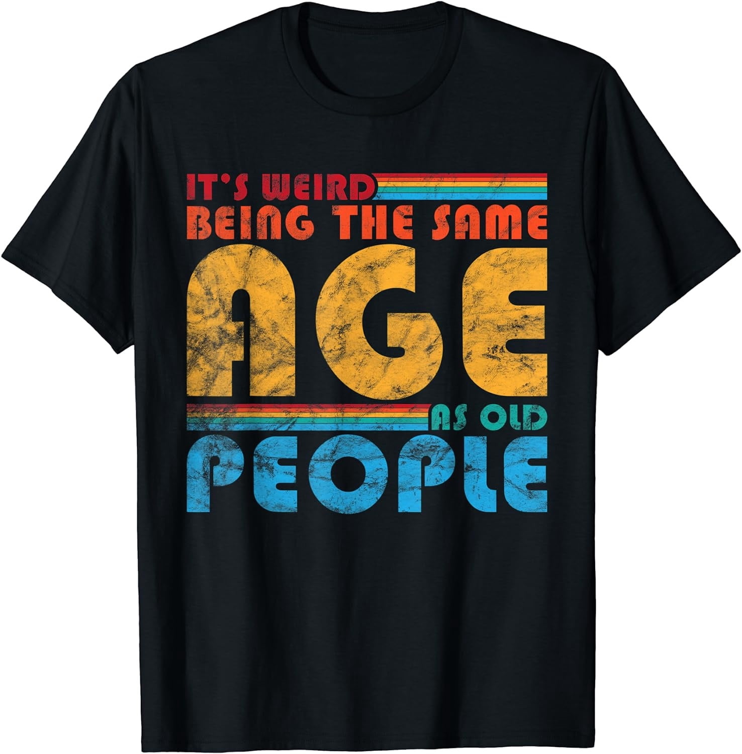 It's Weird Being the Same Age as Old People Retro Funny Women T-Shirt ...