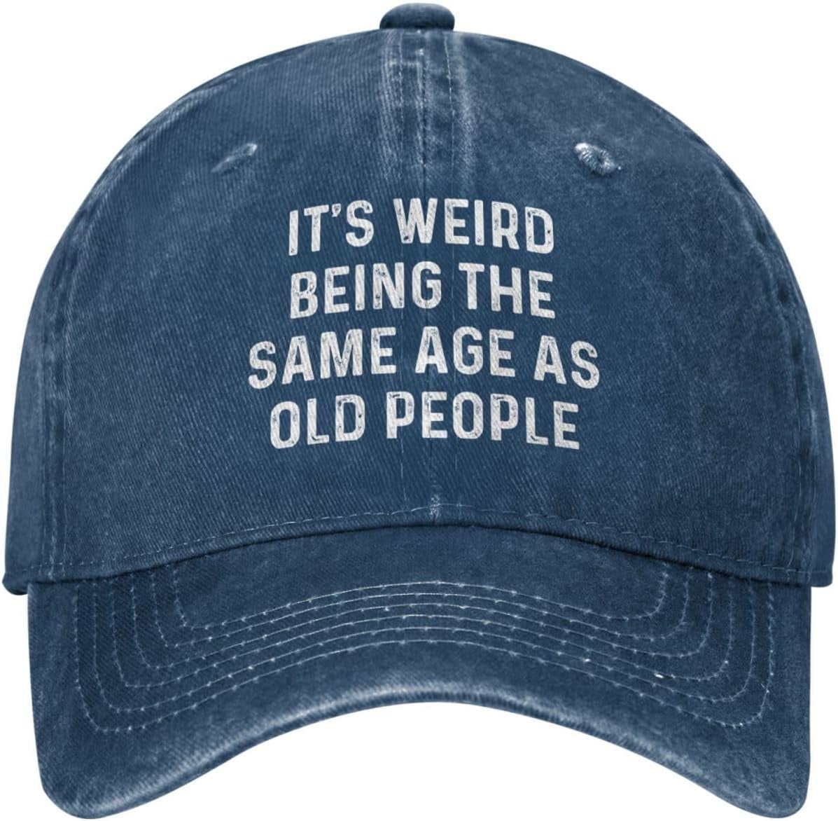 It's Weird Beings The Same Age As Old People Hat for Men Baseball Cap ...