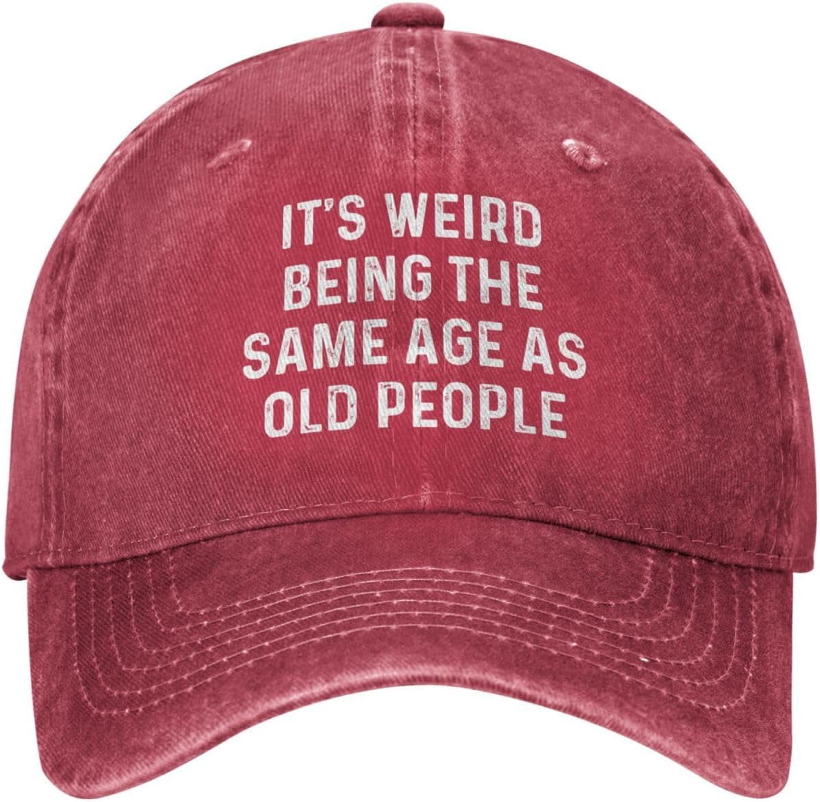 It's Weird Beings The Same Age As Old People Hat for Men Women Baseball ...