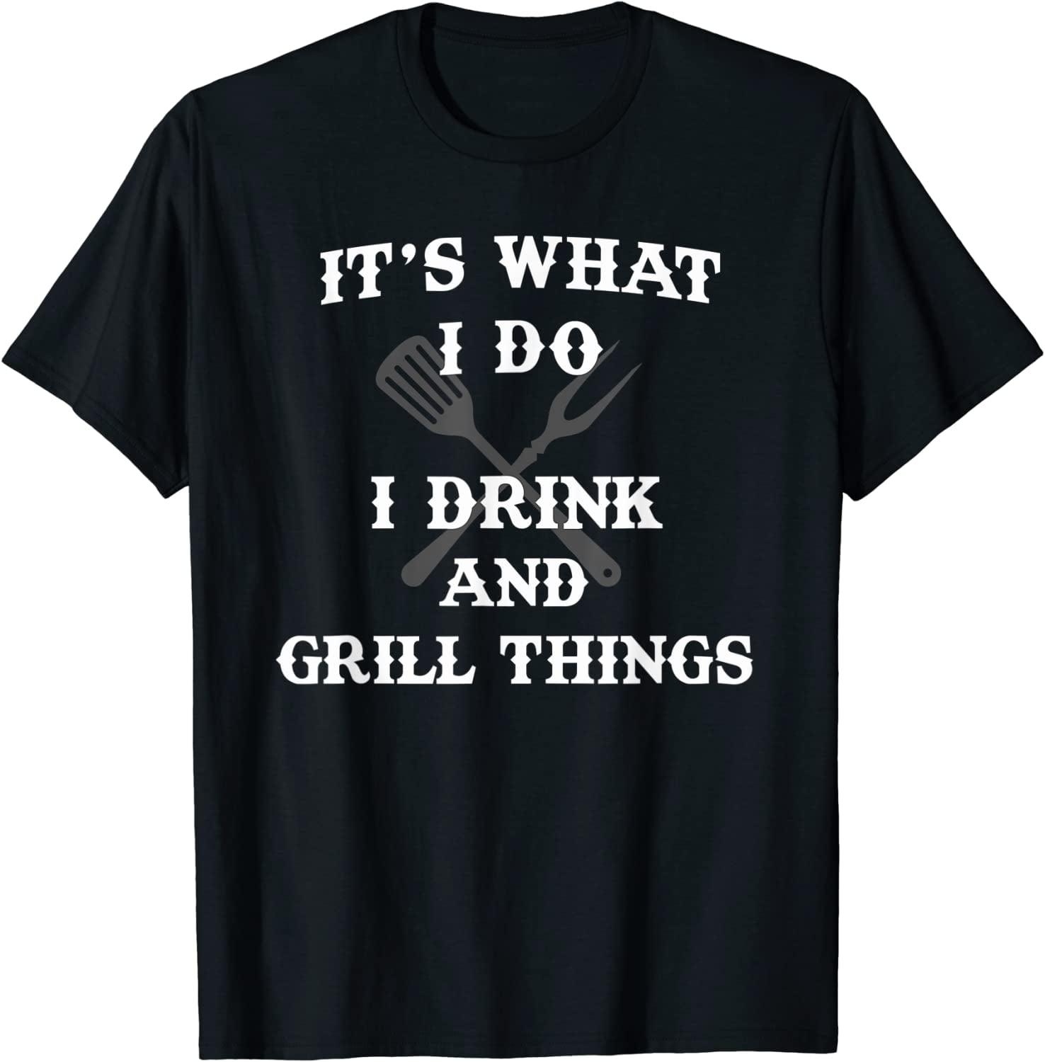 It's What I Do Drink Grill Things Funny BBQ Pitmaster Shirt T-Shirt ...