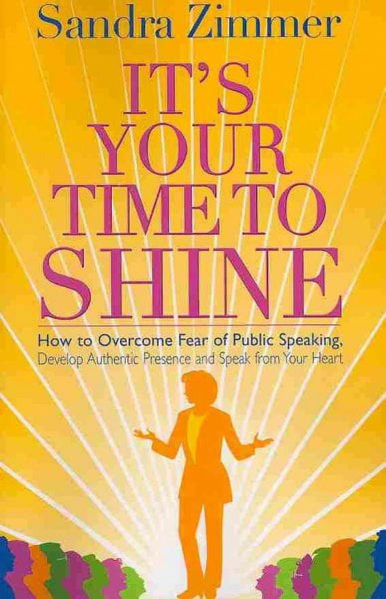 It's Your Time to Shine: How to Overcome Fear of Public Speaking ...