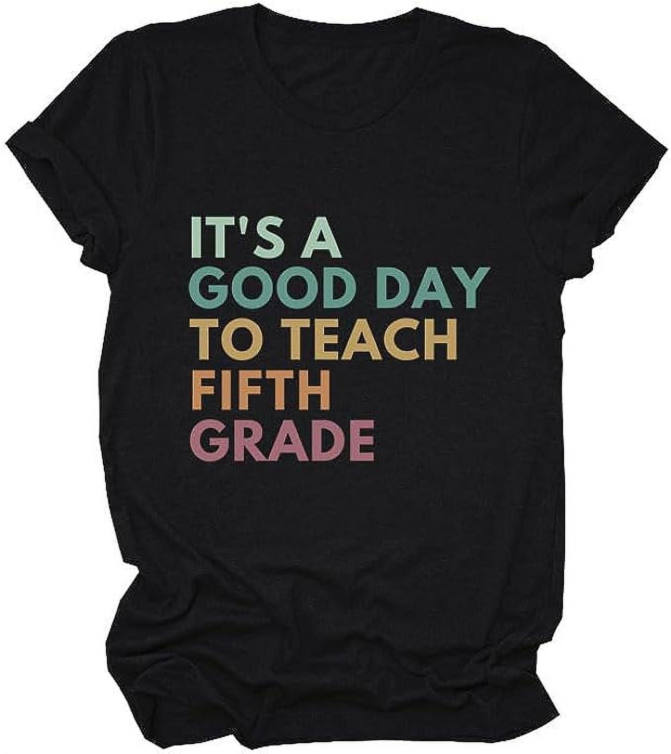 It's a Good Day to Teach Fifth Grade T-Shirt for Teachers Funny Graphic ...