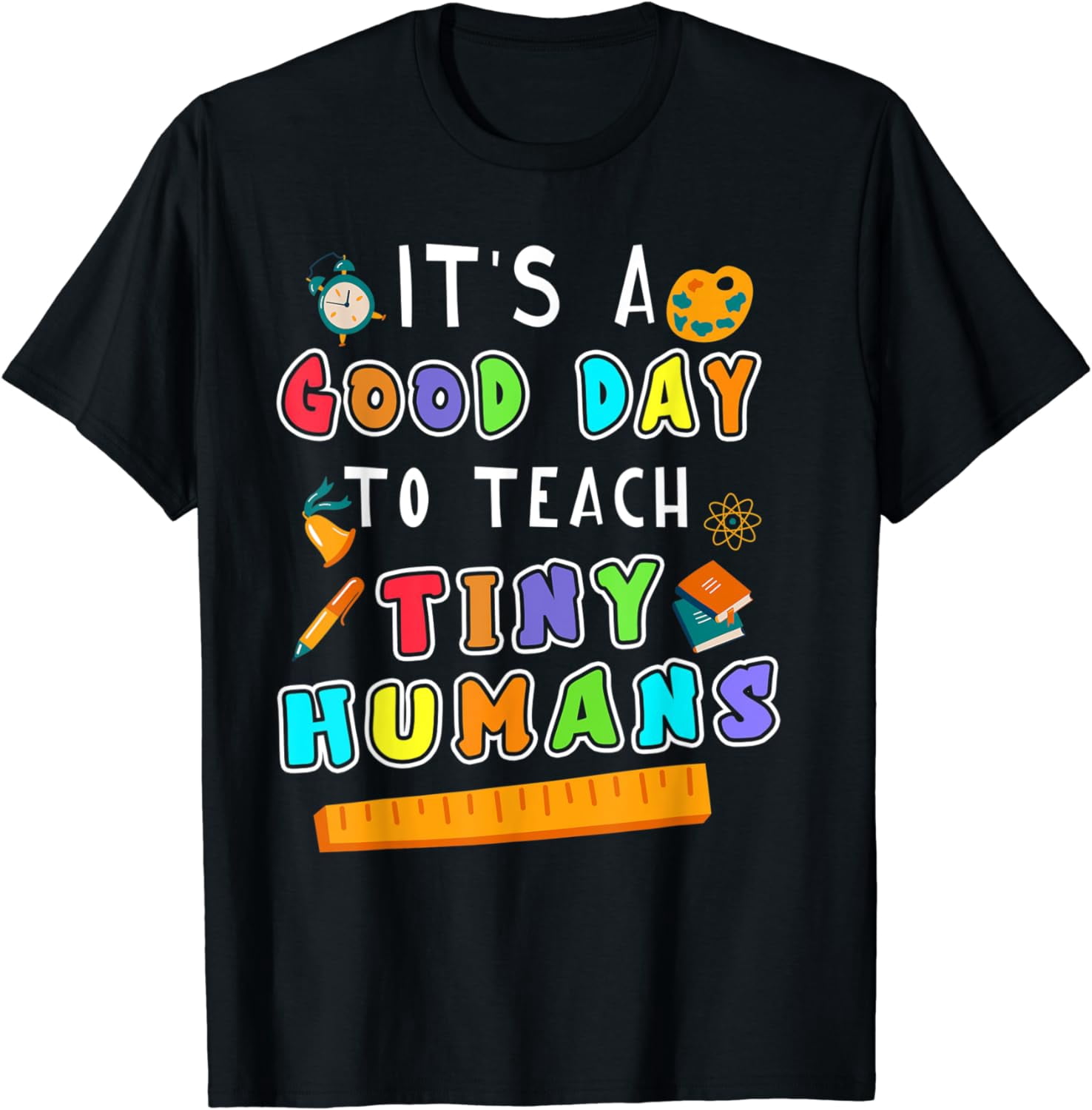 It's a Good Day to Teach Tiny Humans - Teacher School T-Shirt - Walmart.com