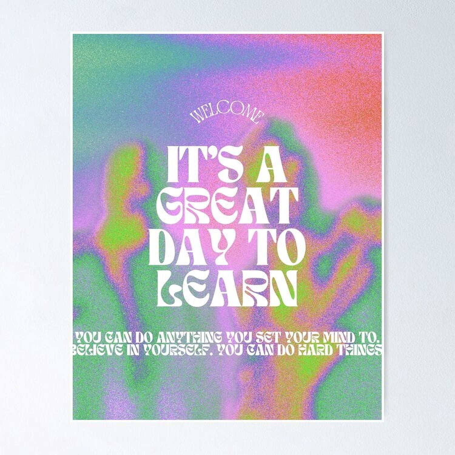 It's a Great Day to Learn Classroom UNFRAMED Poster UNFRAMED Poster ...