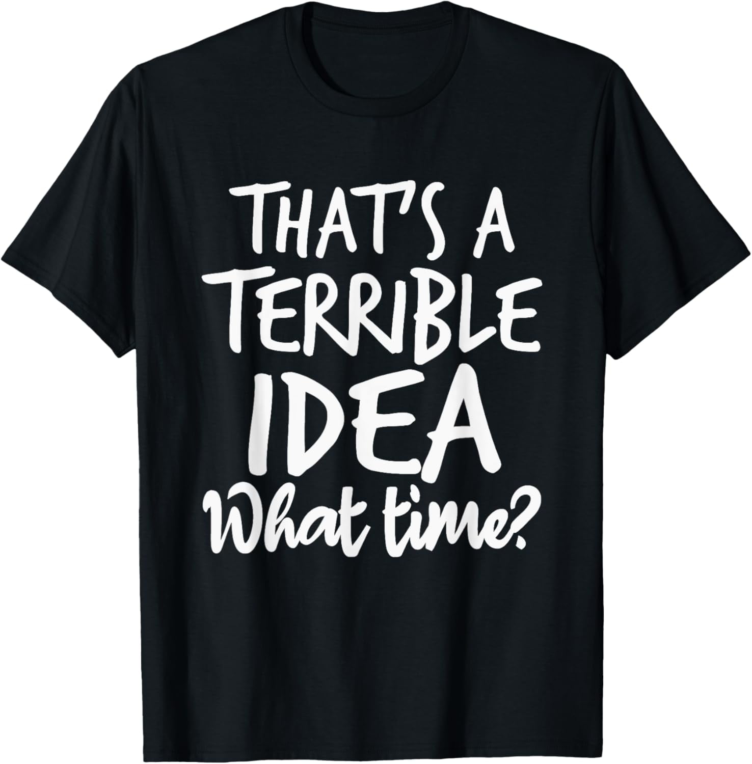 It's a Terrible Idea Sarcastic Sayings Awkward Hilarious T-Shirt men ...